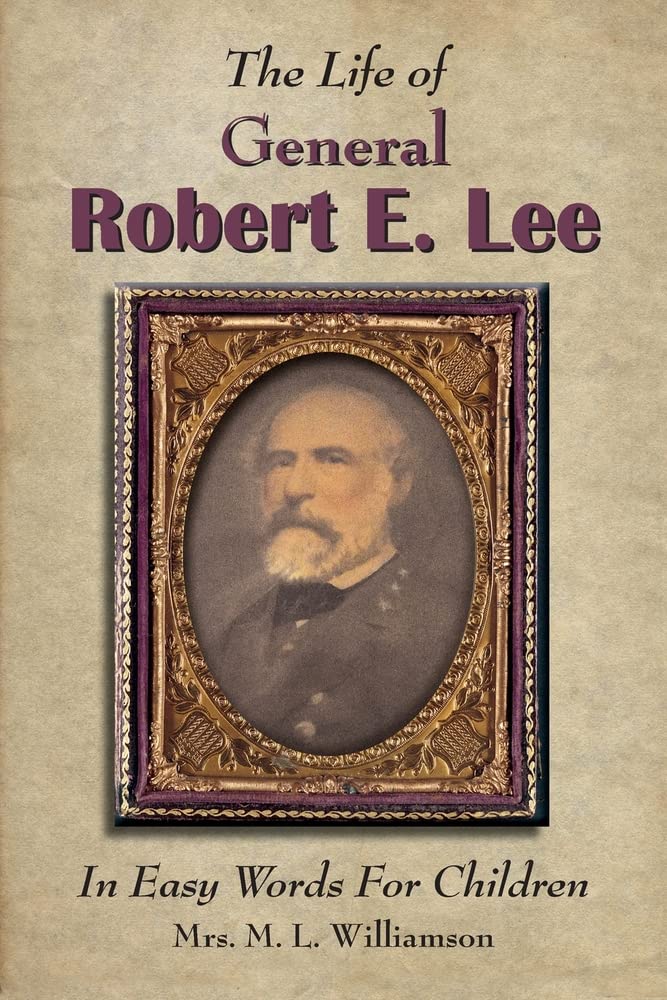 The Life of General Robert E. Lee For Children, In Easy Words by Mary ...