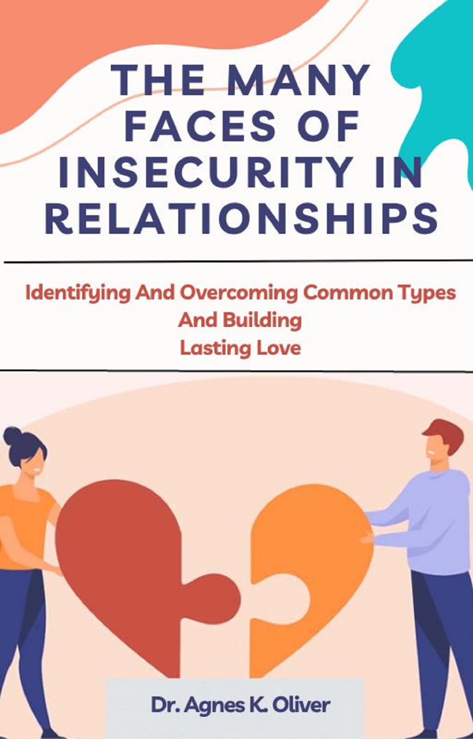 The Many Faces of Insecurity in Relationships: Identifying And Overcoming Common Types And ...