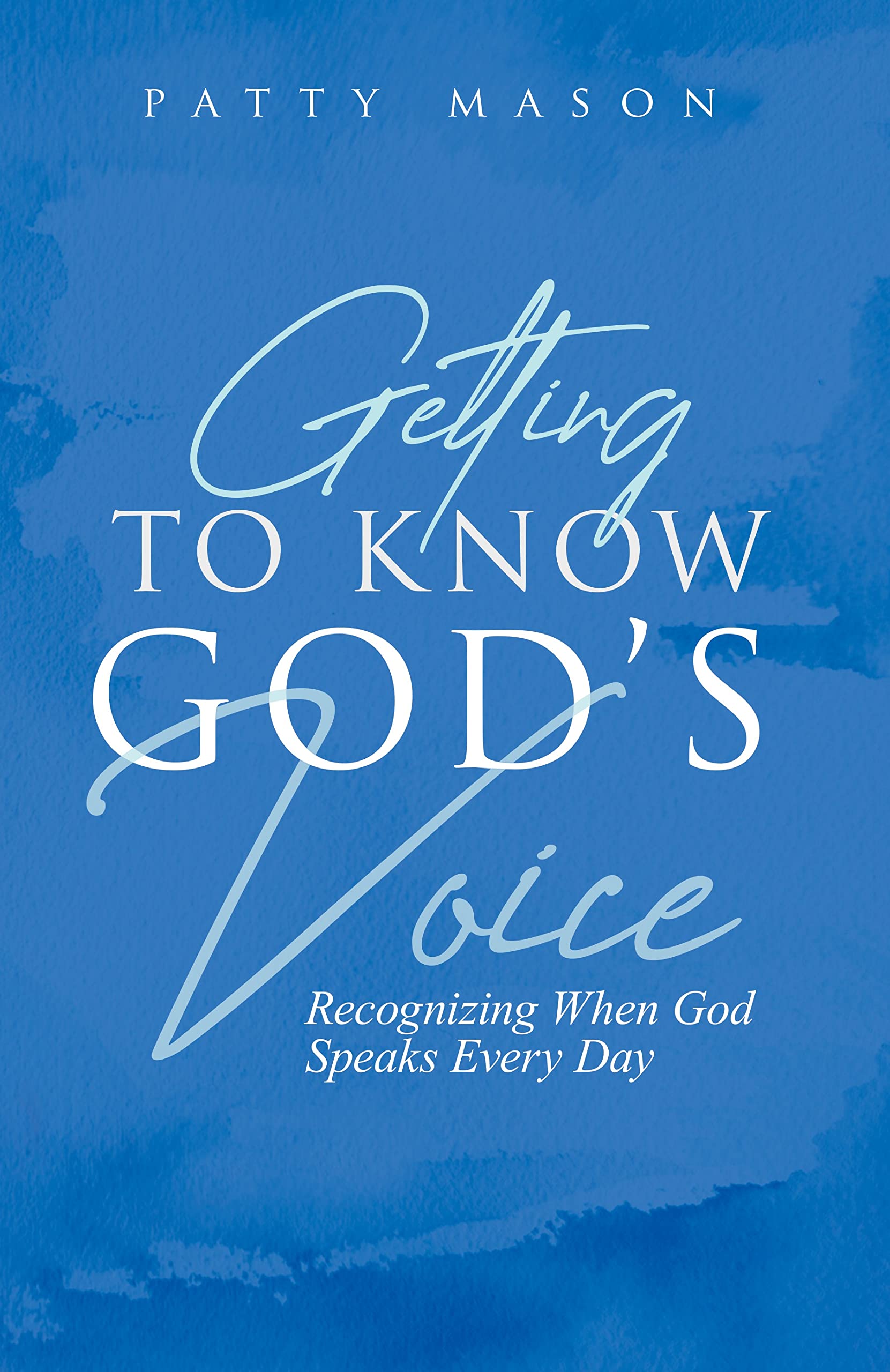 Getting to Know God’s Voice: Recognizing When God Speaks Every Day by ...