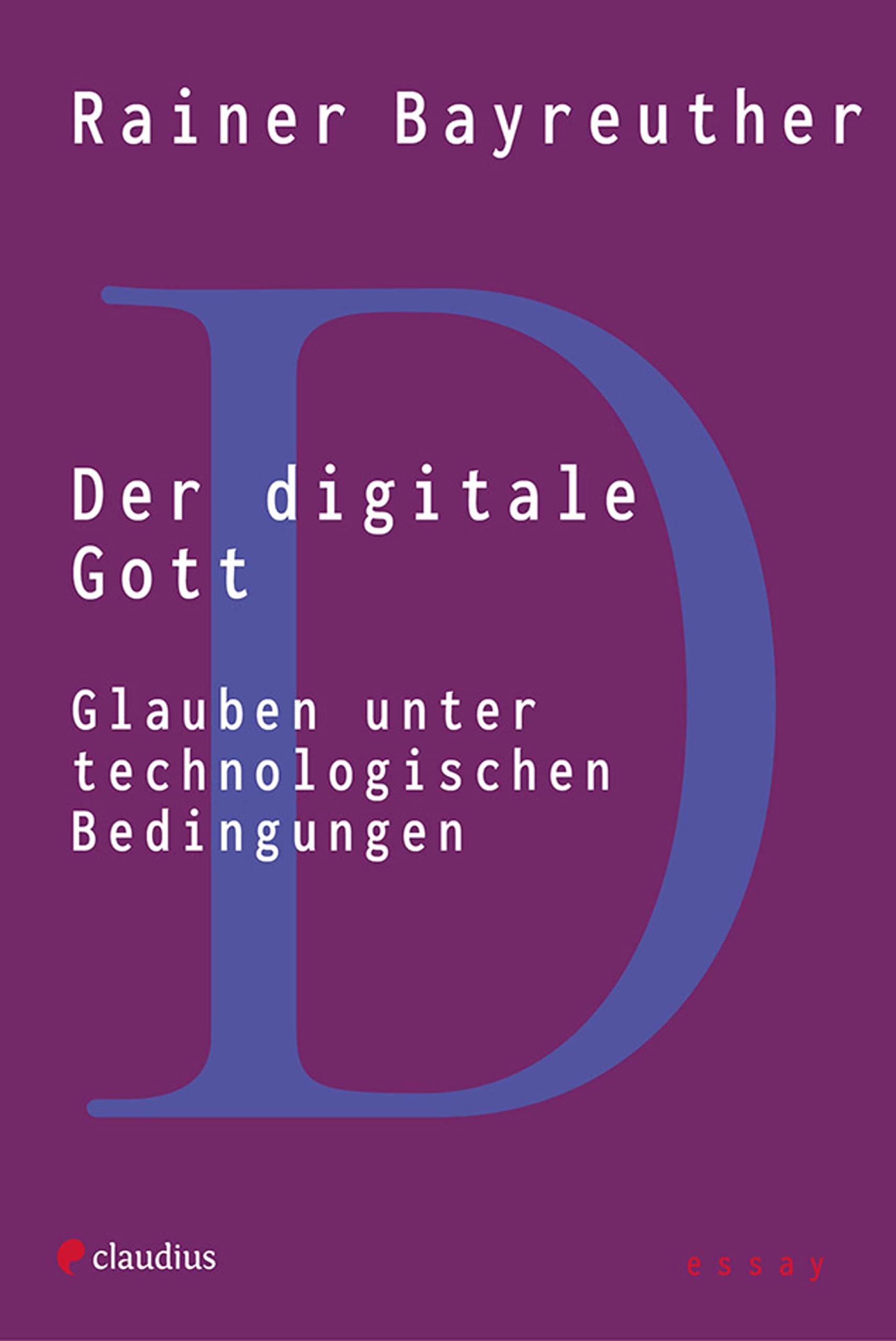 Der digitale Gott: Glauben unter technologischen Bedingungen by Rainer ...