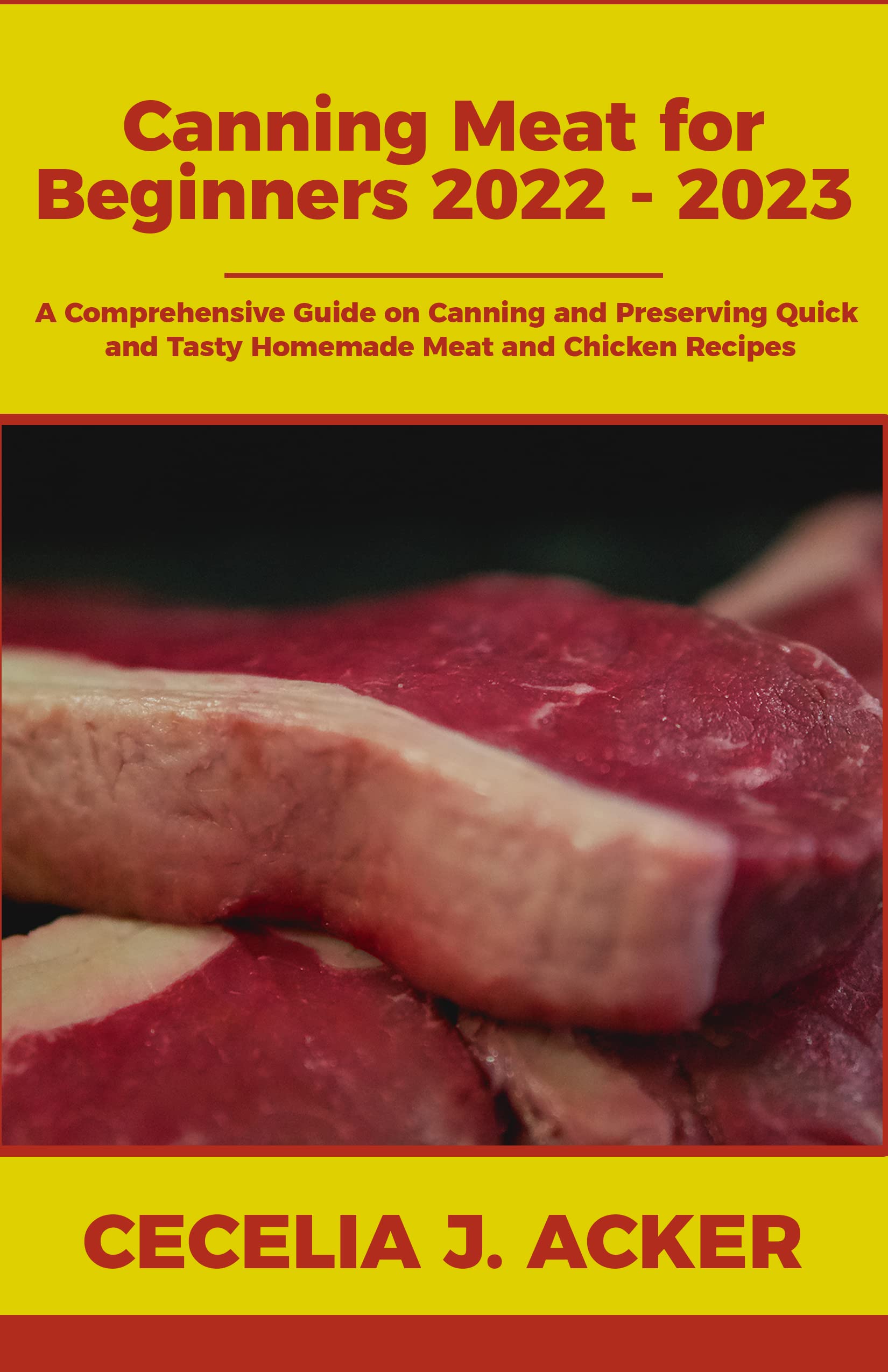 Canning Meat for Beginners 2022 - 2023: A Comprehensive Guide on Canning and Preserving Quick ...