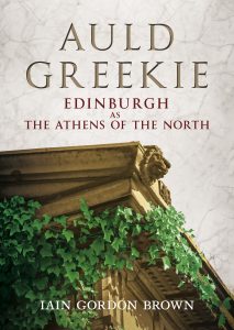 Auld Greekie: Edinburgh as the Athens of the North by Iain Gordon Brown ...