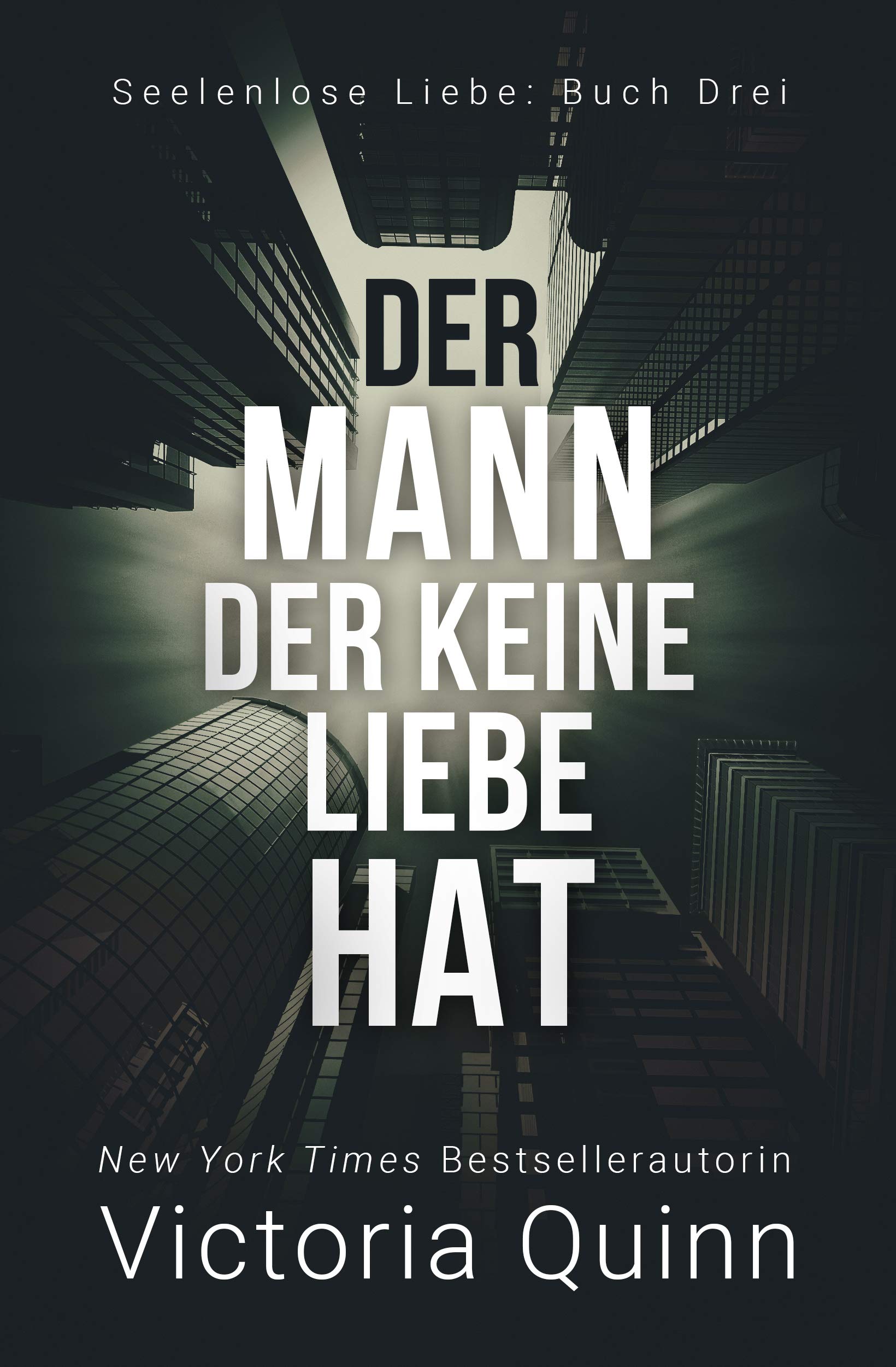 Der Mann, der keine Liebe hat (Seelenlose Liebe 3) by Victoria Quinn ...