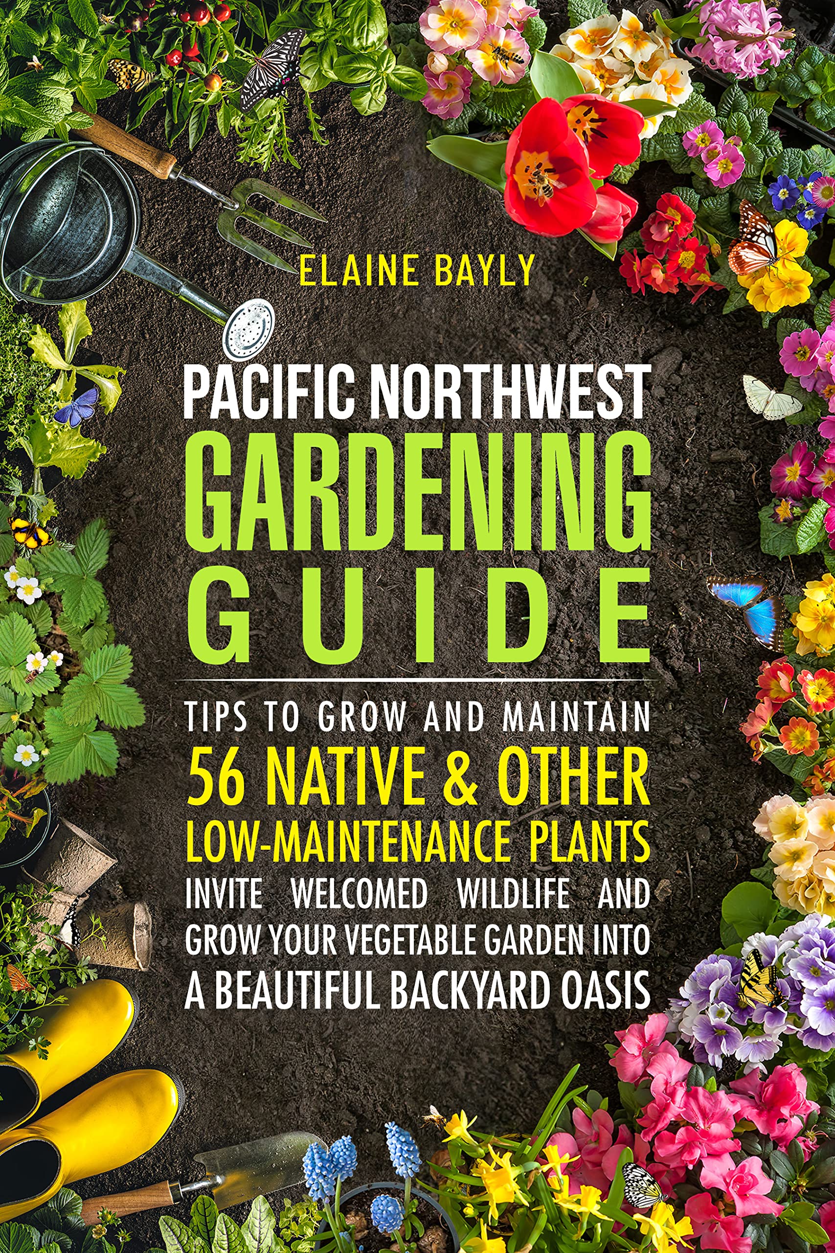 Pacific Northwest Gardening Guide : TIPS TO GROW AND MAINTAIN 56 NATIVE ...