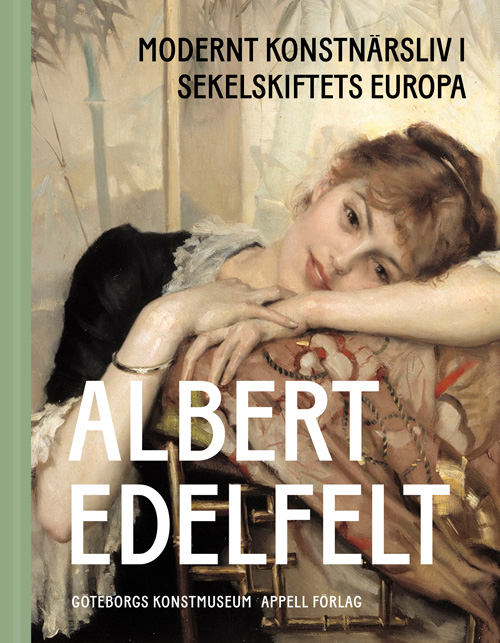 Albert Edelfelt - Modernt konstnärsliv i sekelskiftets Europa. by Eva ...