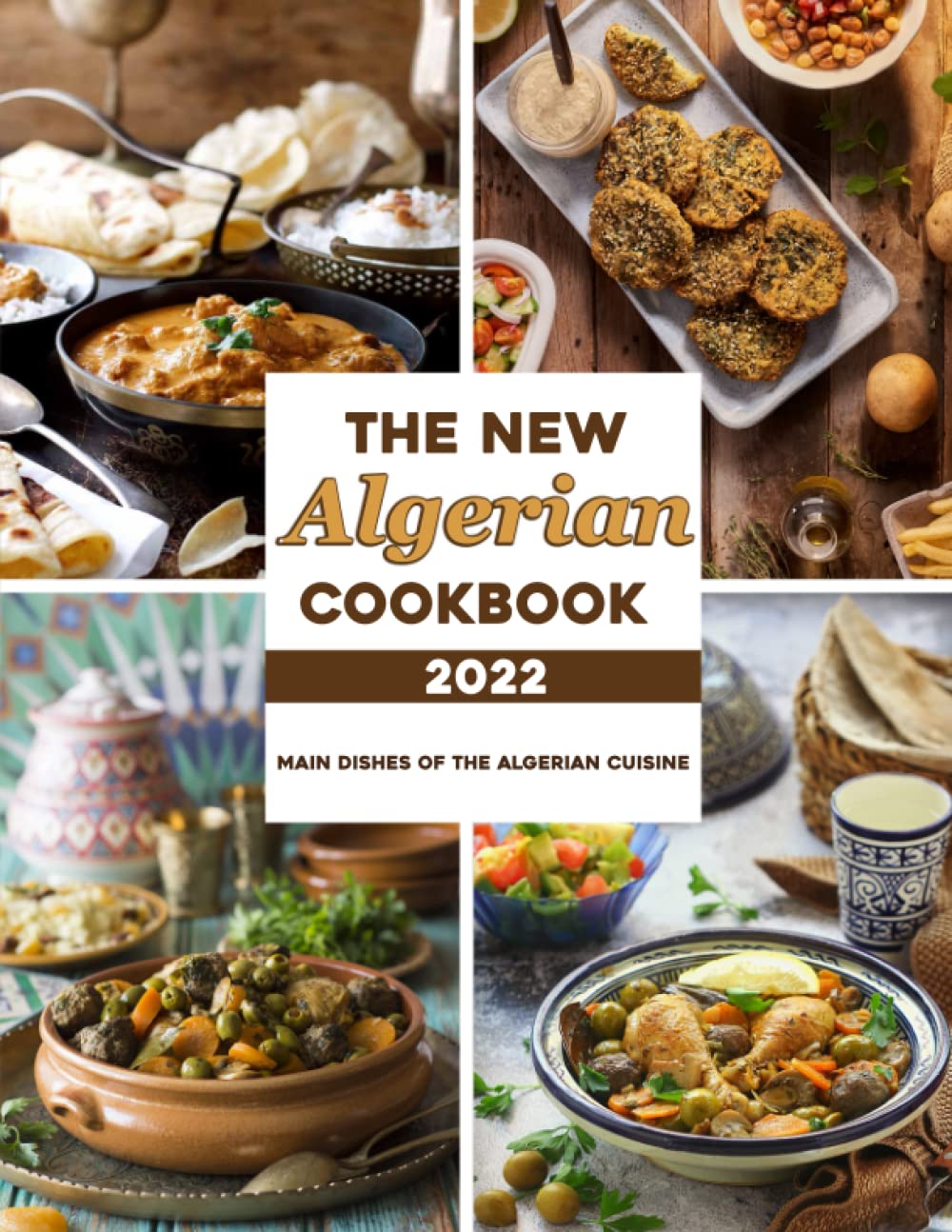 The New Algerian Cookbook 2022: Main Dishes Of The Algerian Cuisine by ...