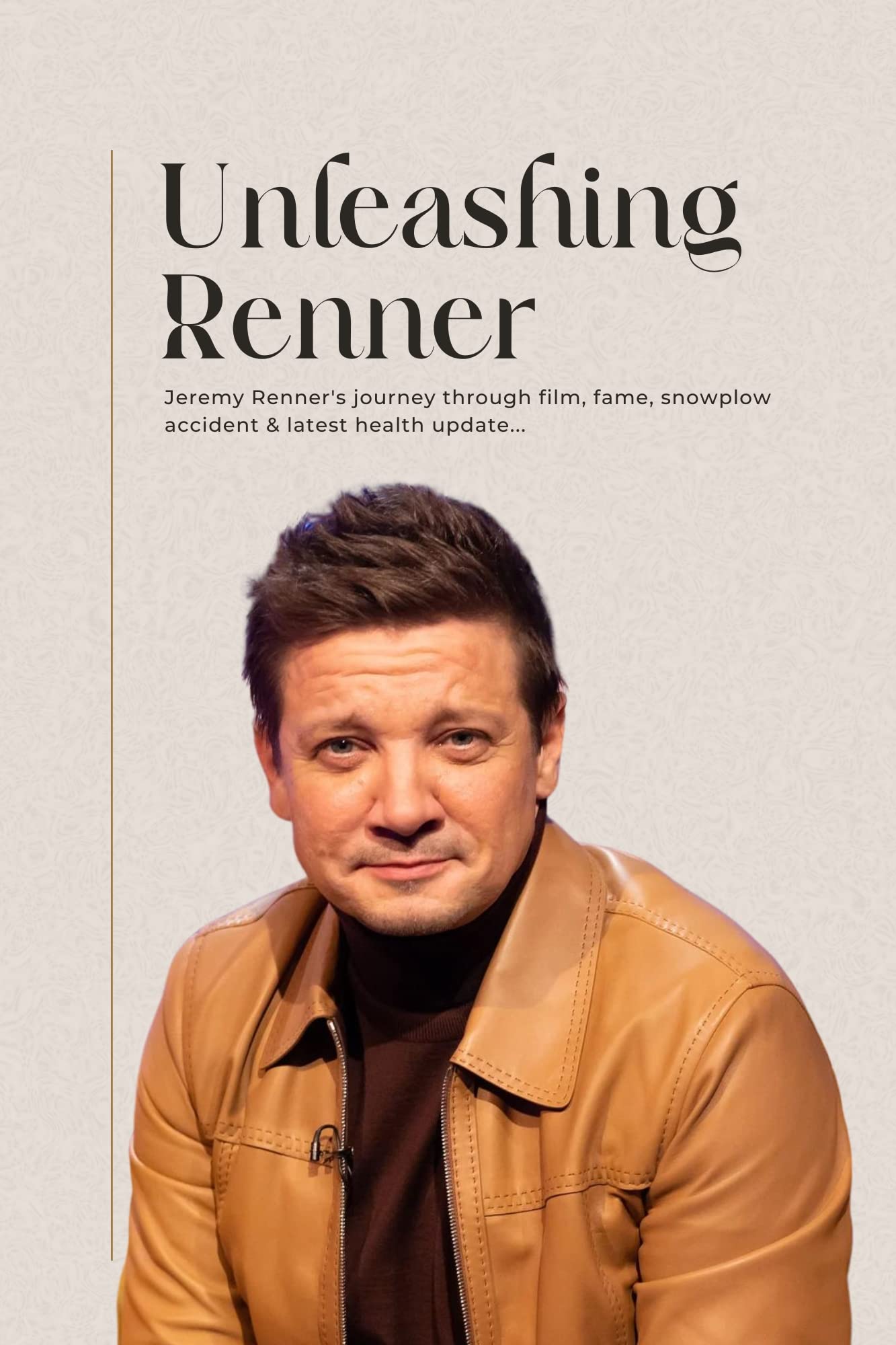 Unleashing Renner: Jeremy Renner's Journey Through Film, Fame, Snowplow ...