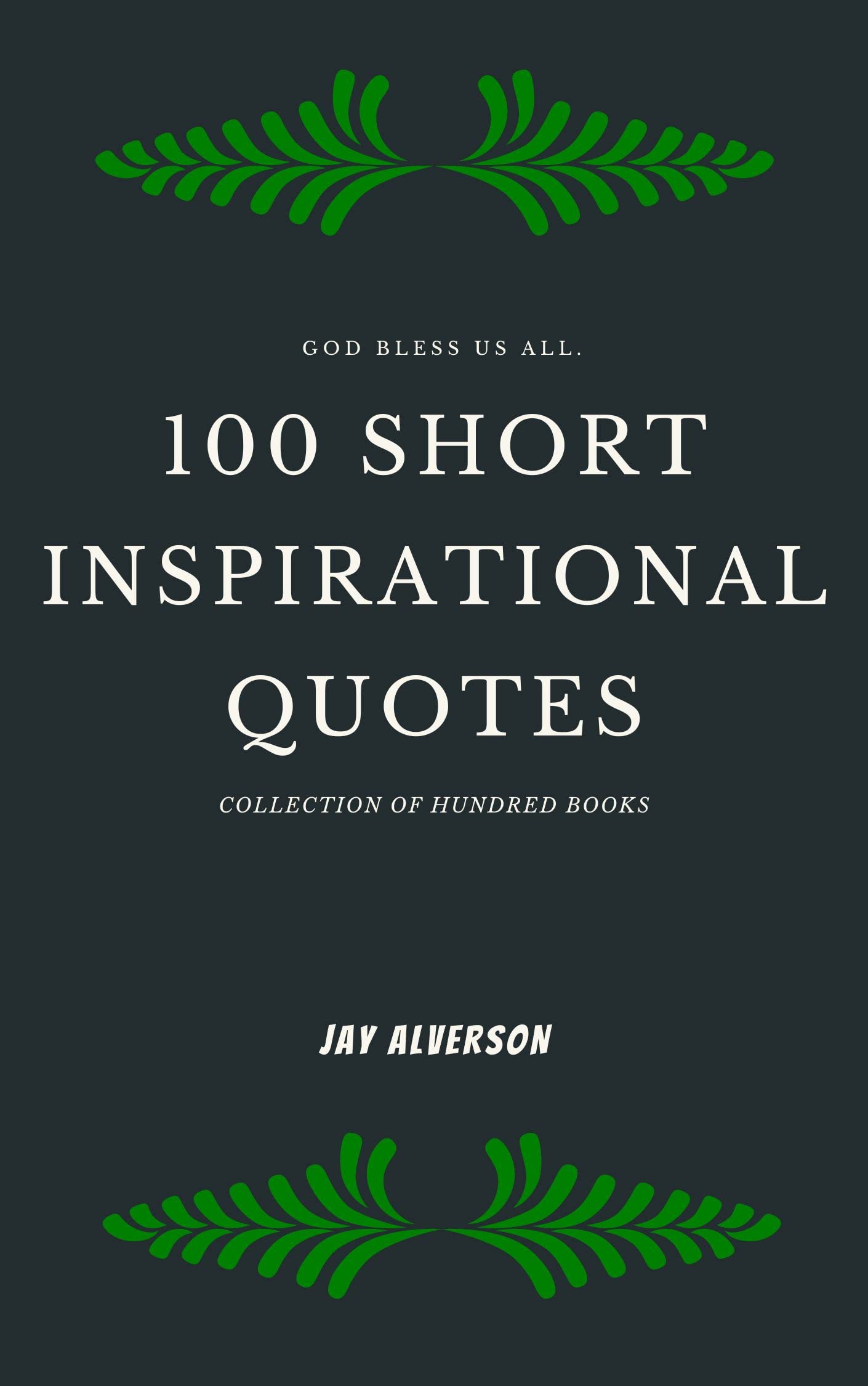 100 Short Inspirational Quotes: Collection Of Hundred Books by JAY ...