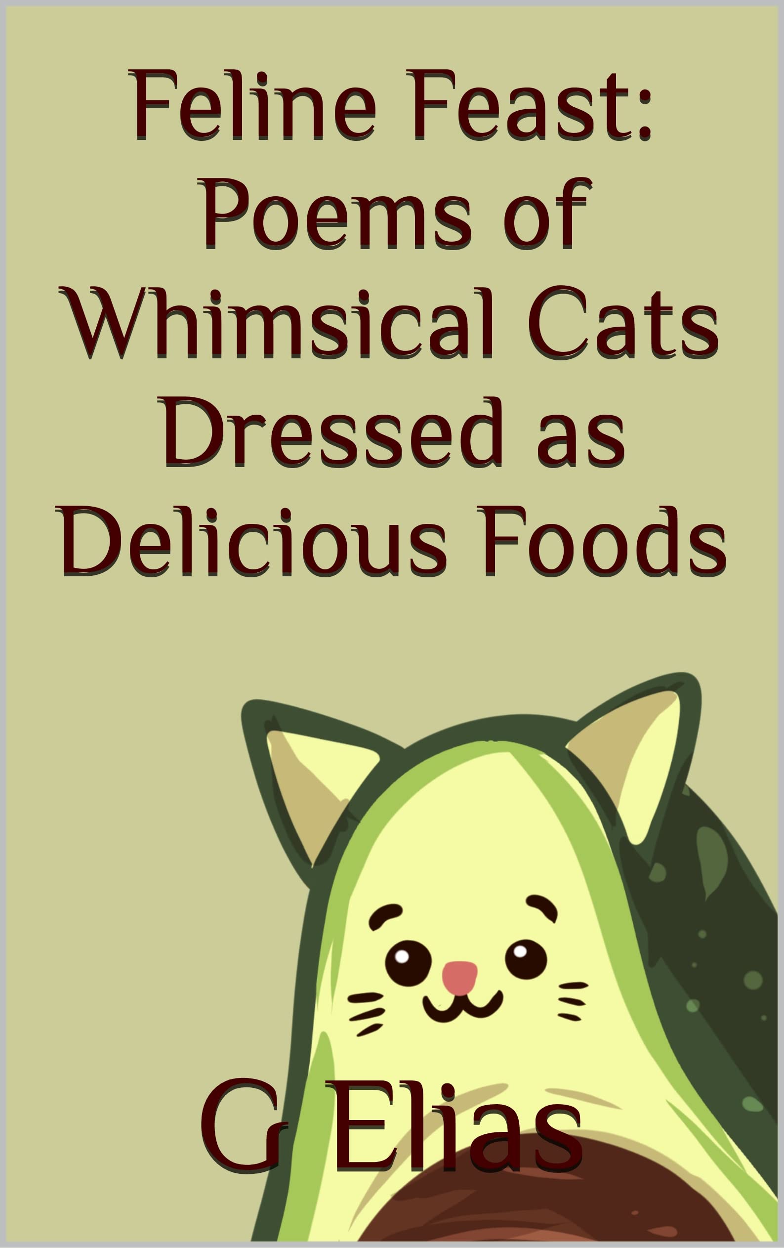 Feline Feast: Poems of Whimsical Cats Dressed as Delicious Foods by G ...