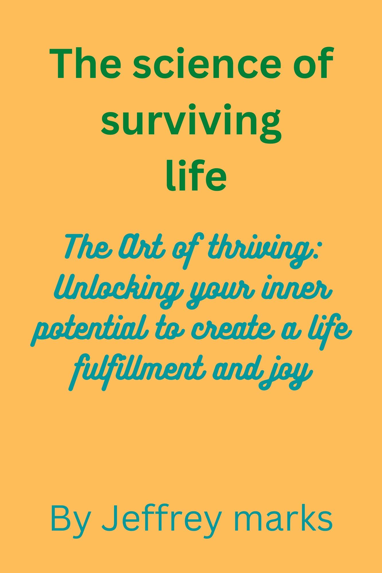The science of surviving in life: The Art of thriving: Unlocking your ...
