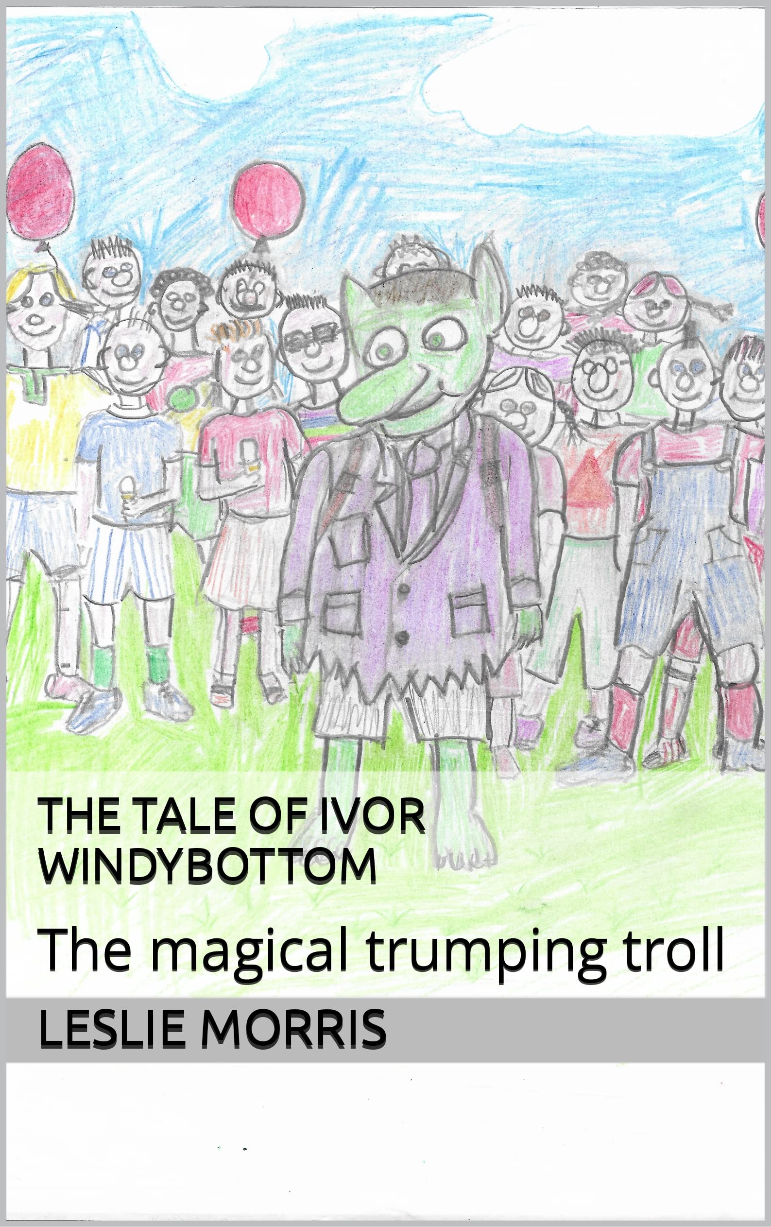 The tale of Ivor Windybottom: The magical trumping troll by Leslie ...
