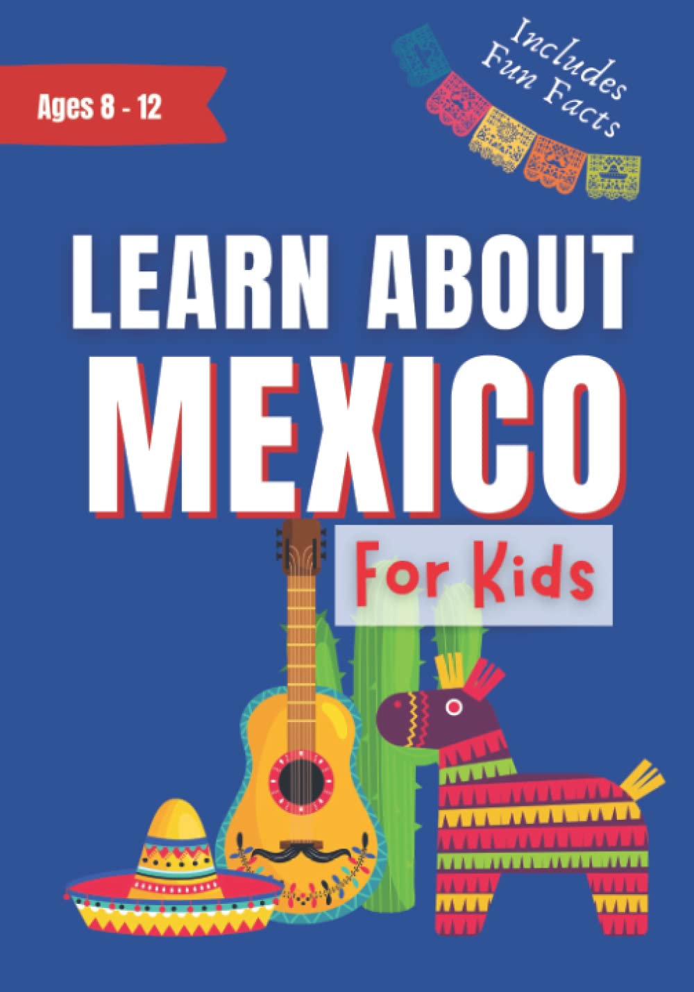 Learn About Mexico For Kids Ages 8 12 Includes Fun Facts About Culture learn-about-mexico-for-kids-ages-8-12-includes-fun-facts-about-culture