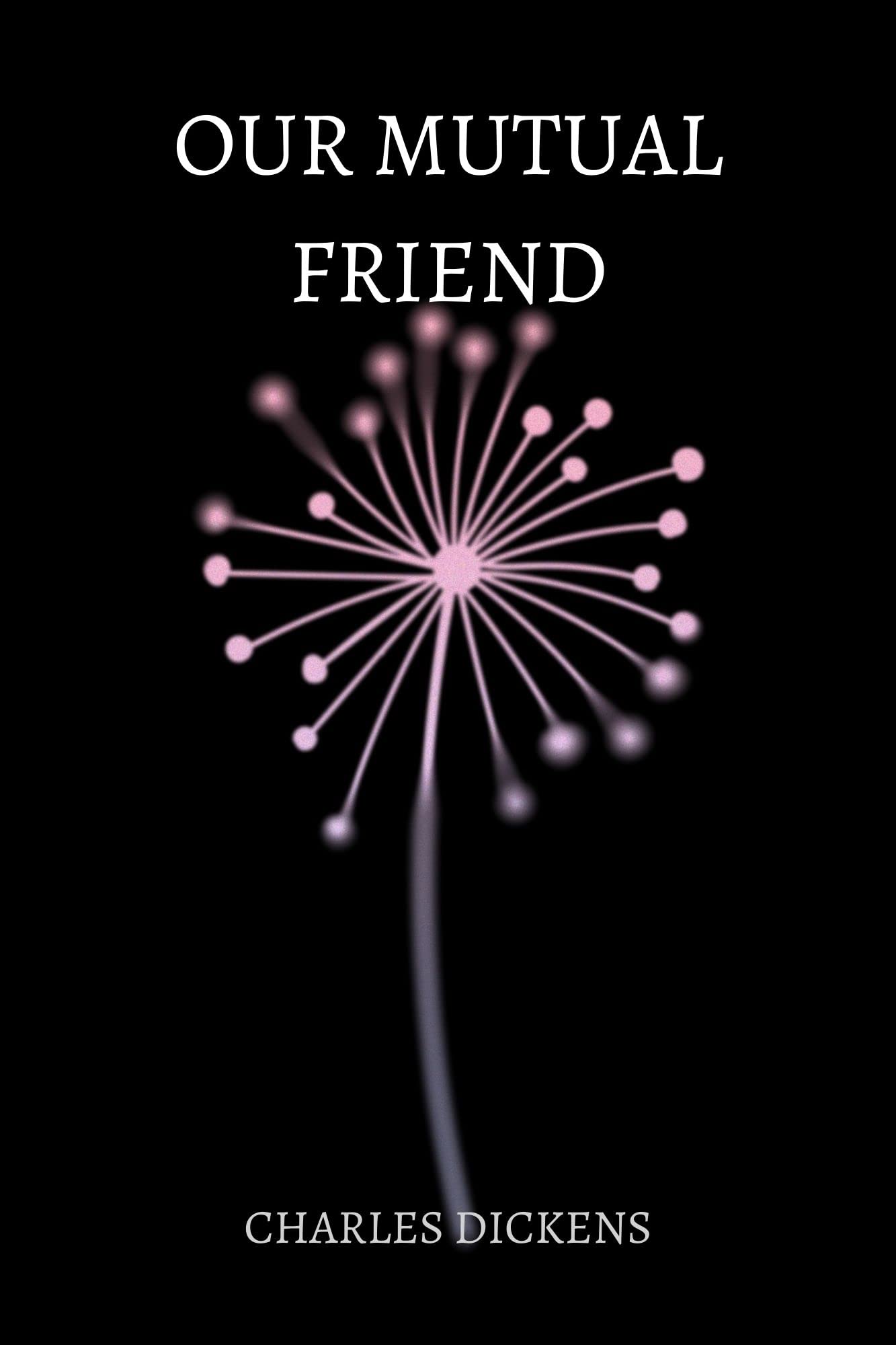 OUR MUTUAL FRIEND by charles dickens by Charles Dickens | Goodreads