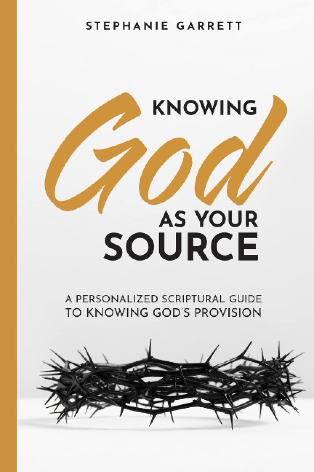 Knowing God As Your Source: A Personalized Scriptural Guide To Knowing ...