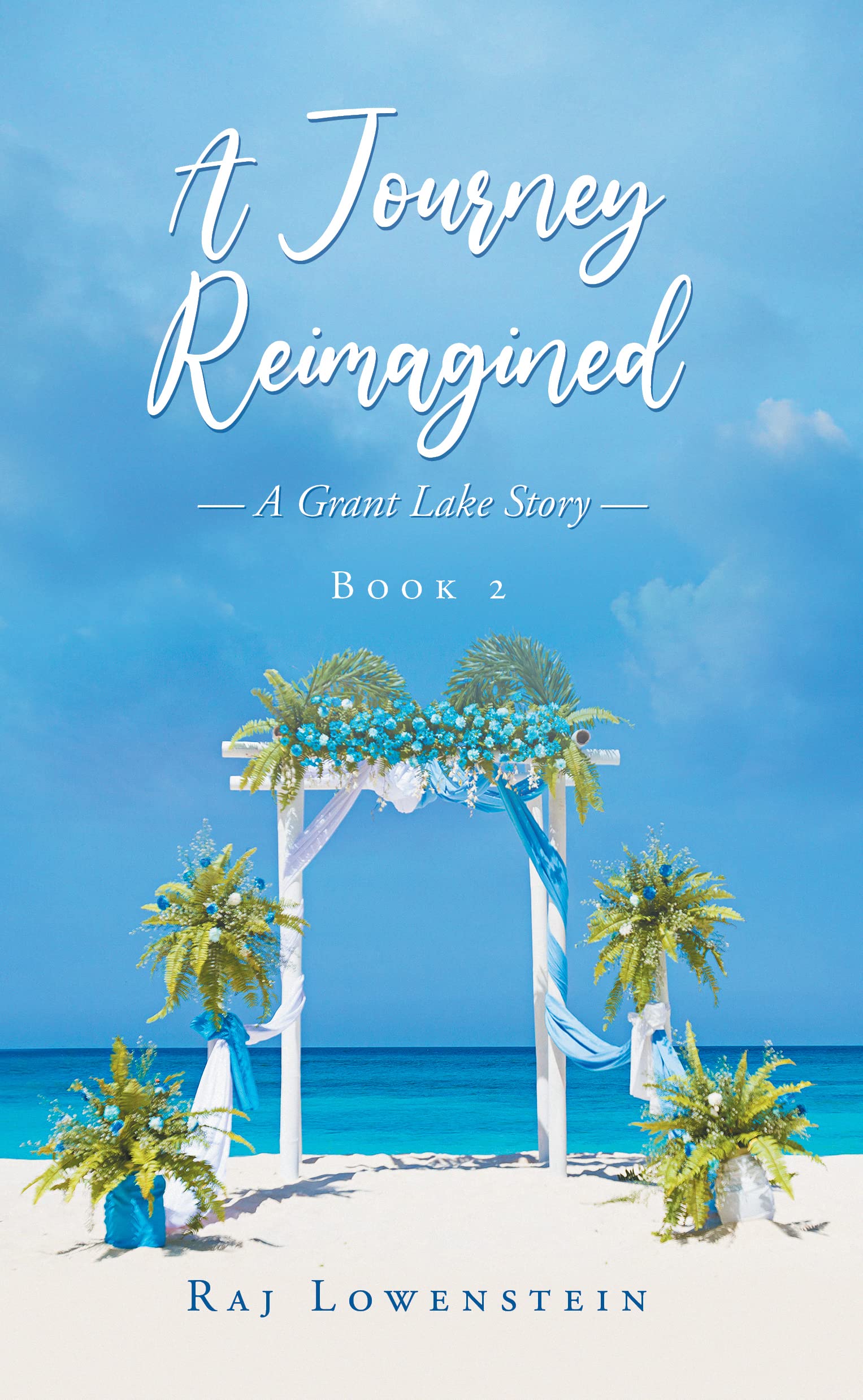 A Journey Reimagined: A Grant Lake Story Book 2 by Raj Lowenstein ...