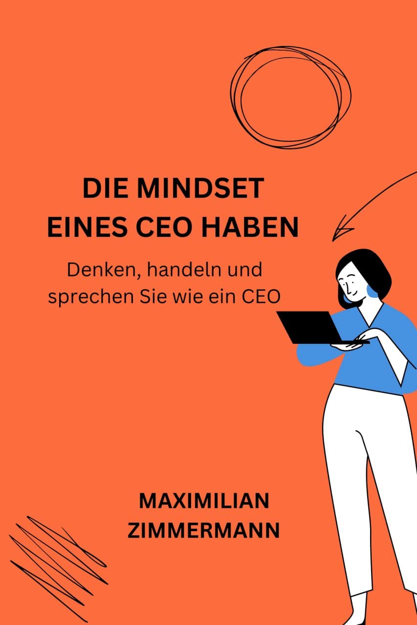 DIE MINDSET EINES CEO HABEN: Denken, handeln und sprechen Sie wie ein ...