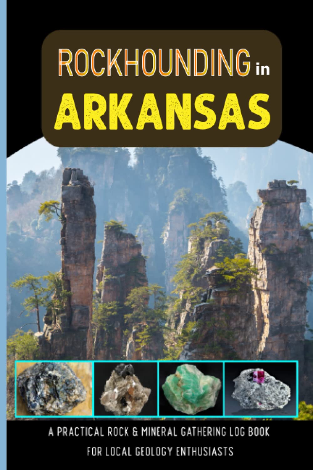 Rockhounding in Arkansas: A Practical Rock & Mineral Gathering Log Book ...