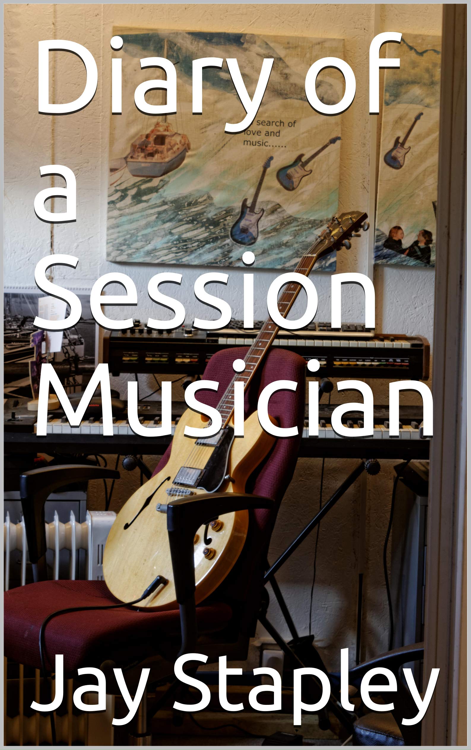 Diary of a Session Musician: episode 1 by Jay Stapley | Goodreads