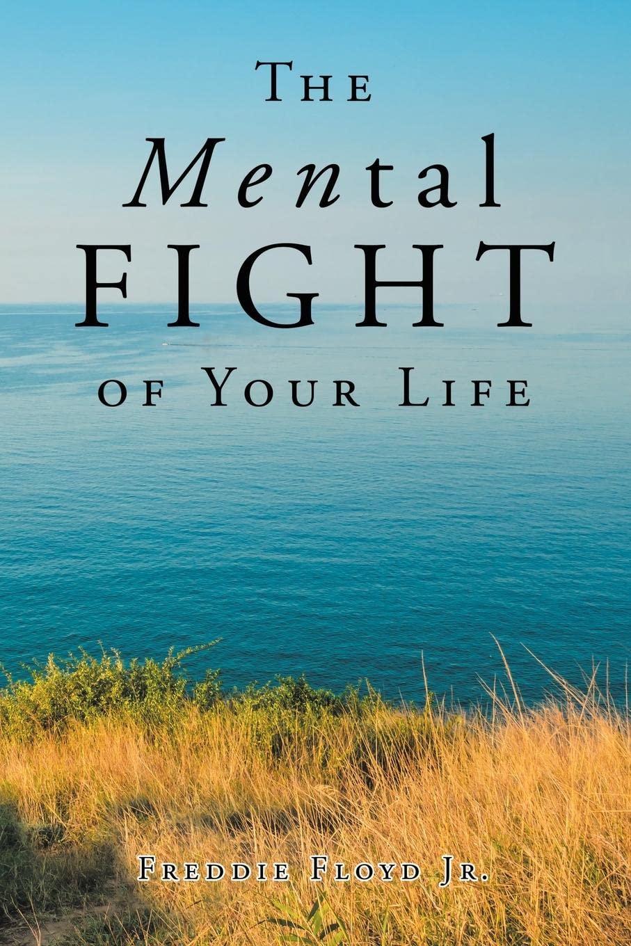 The MENtal Fight Of Your Life by Freddie Floyd Jr. | Goodreads