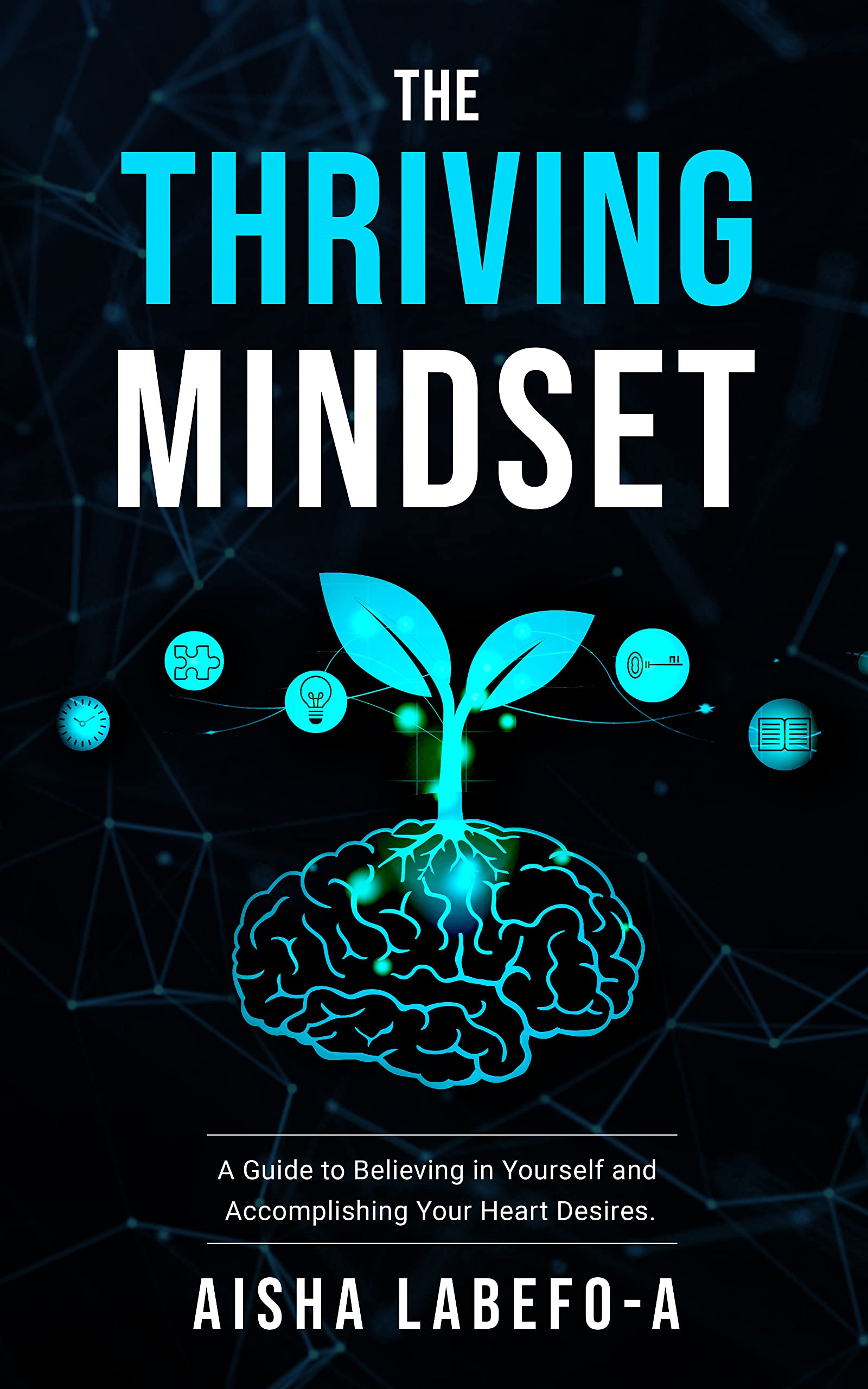 The Thriving Mindset : A Guide to Believing in Yourself and ...