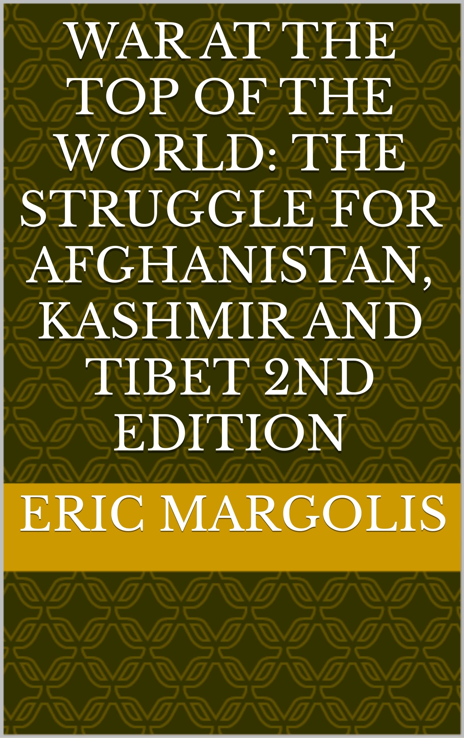 War at the Top of the World: The Struggle for Afghanistan, Kashmir and ...