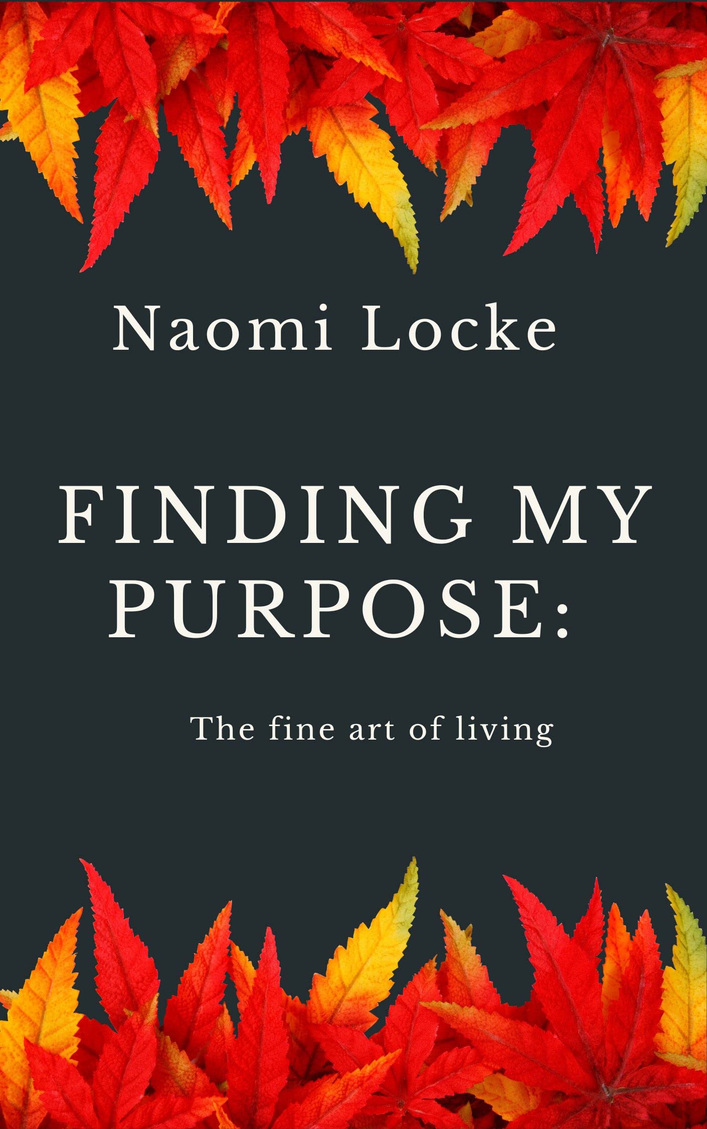 Finding your purpose: The fine art of living by Naomi Locke | Goodreads