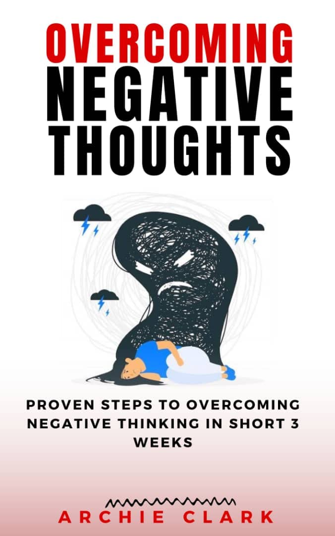 Overcoming Negative Thoughts:: Proven Steps To Overcoming Negative ...