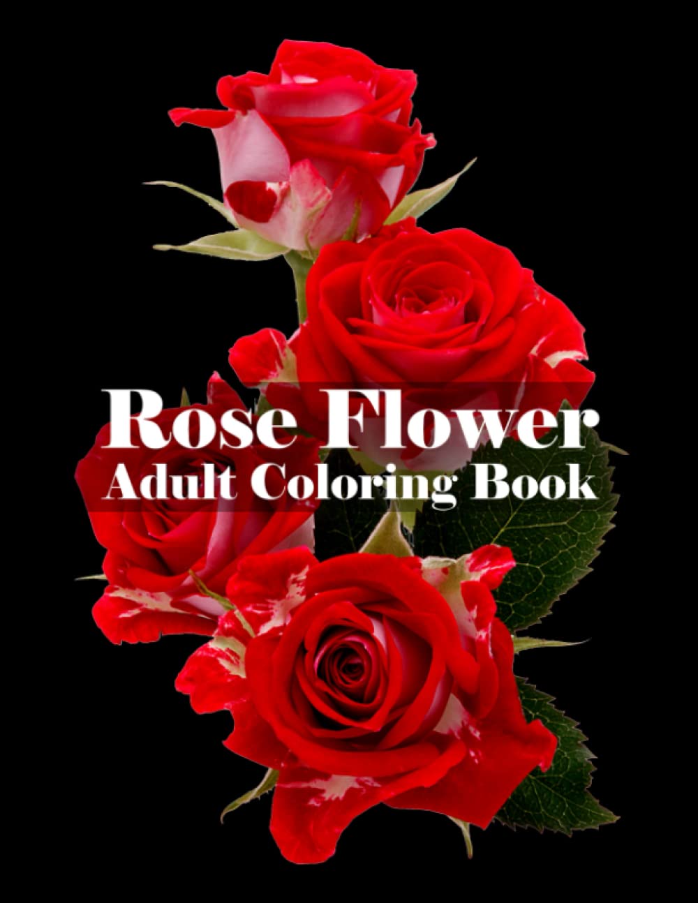 Rose Flower Adult Coloring Book: An Adult Rose Flower Coloring Book ...