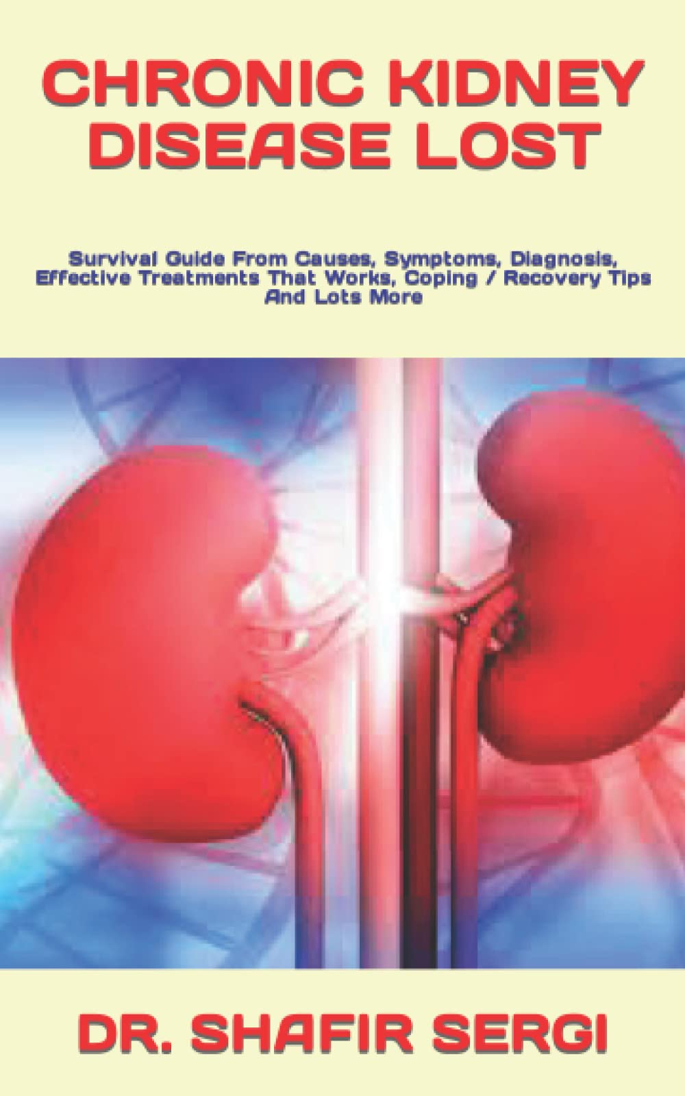 CHRONIC KIDNEY DISEASE LOST: Survival Guide From Causes, Symptoms ...
