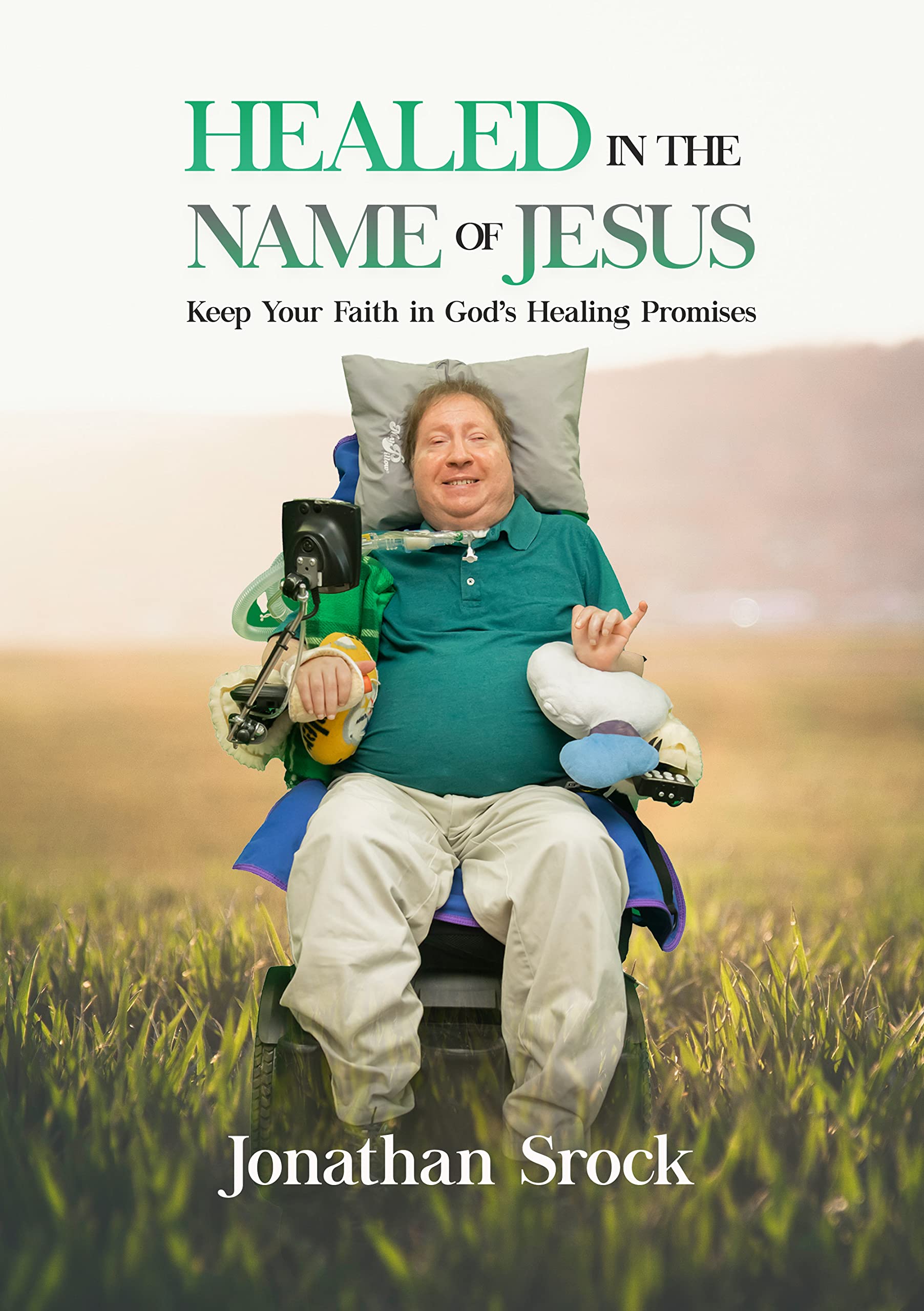 Healed in the Name of Jesus: Keep Your Faith in God's Healing Promises by Jonathan Srock | Goodreads