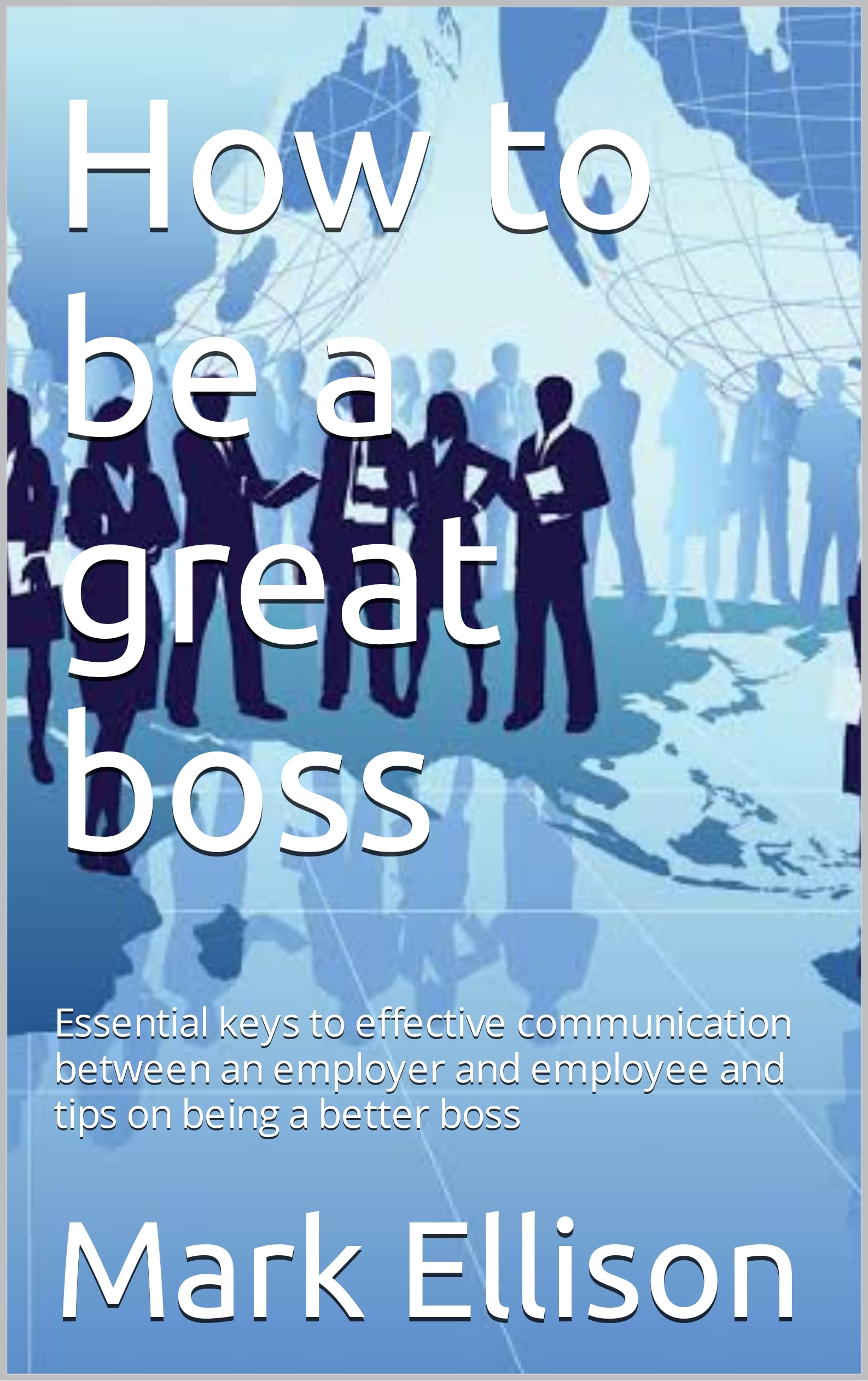 How to be a great boss: Essential keys to effective communication ...