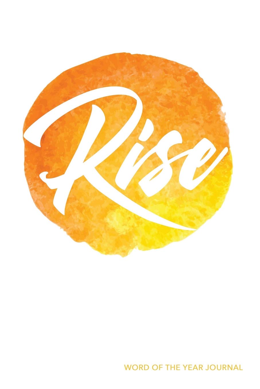 RISE: Word of the Year Journal: 200+ Pages including: Opening Prompts ...