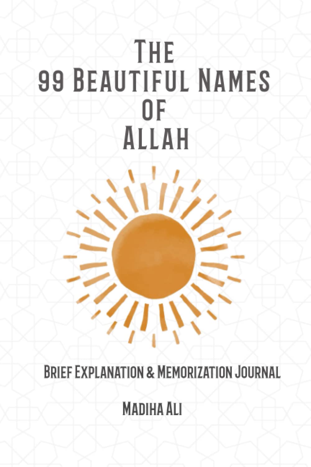 The 99 Beautiful Names of Allah: Brief Explanation, Dua & Memorization ...