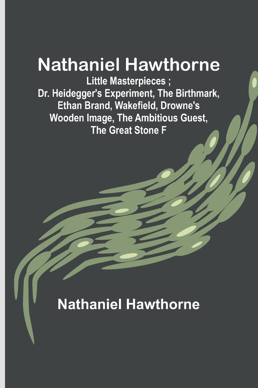 Nathaniel Hawthorne; Little Masterpieces; Dr. Heidegger's Experiment ...