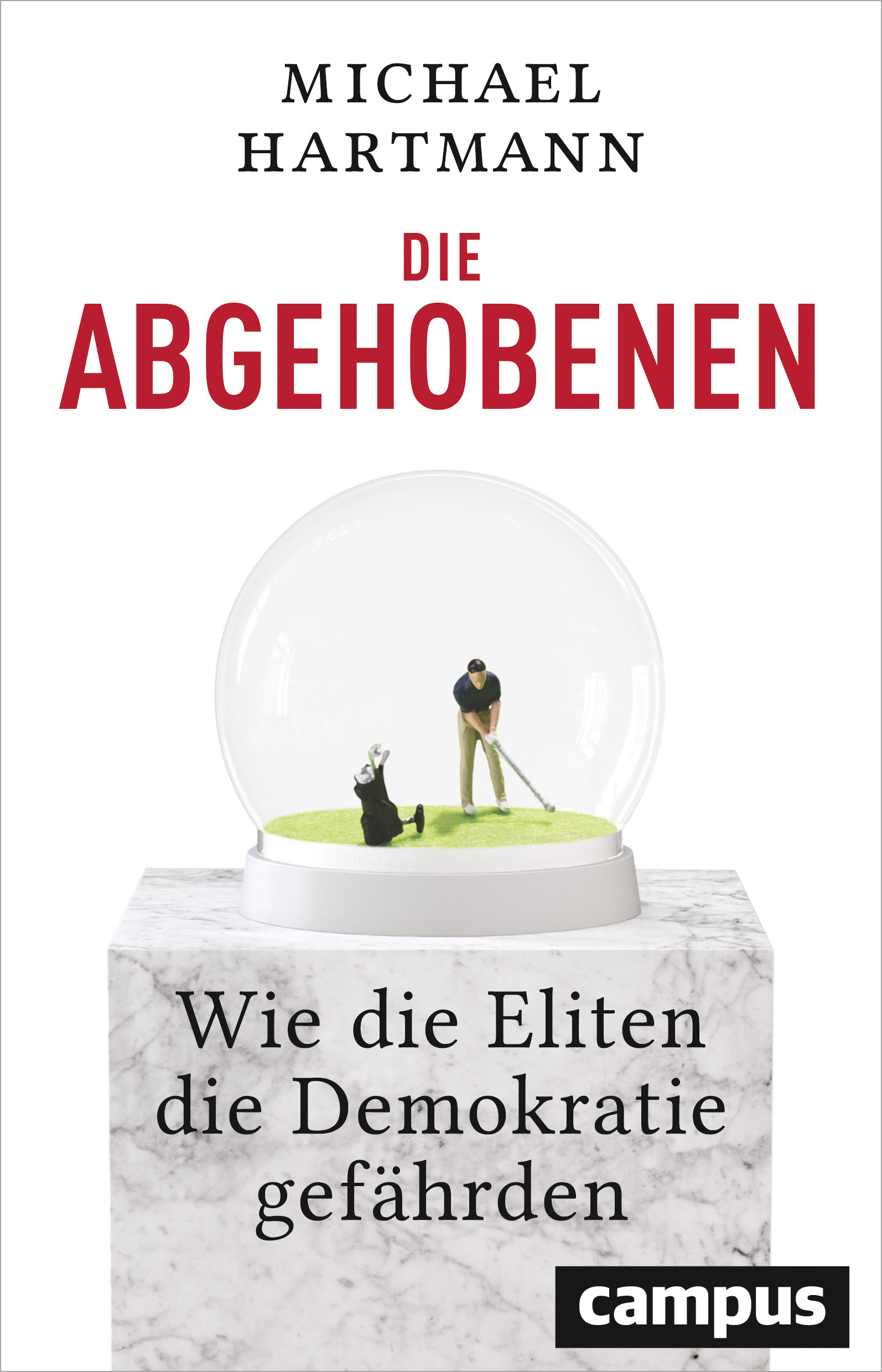 Die Abgehobenen: Wie die Eliten die Demokratie gefährden by Michael ...