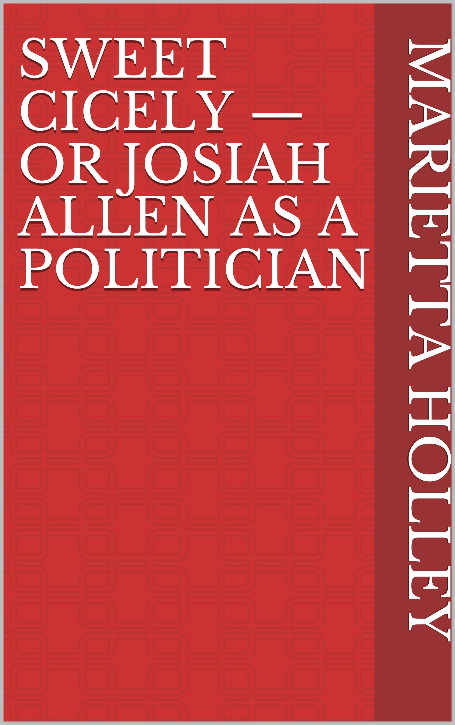 Sweet Cicely — or Josiah Allen as a Politician by Marietta Holley ...