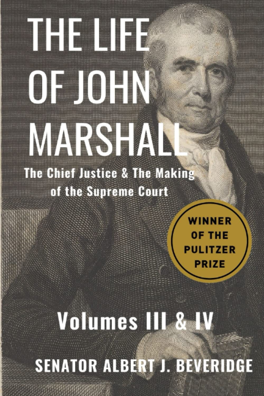 The Life of John Marshall: Volume III & IV: The Chief Justice & The ...