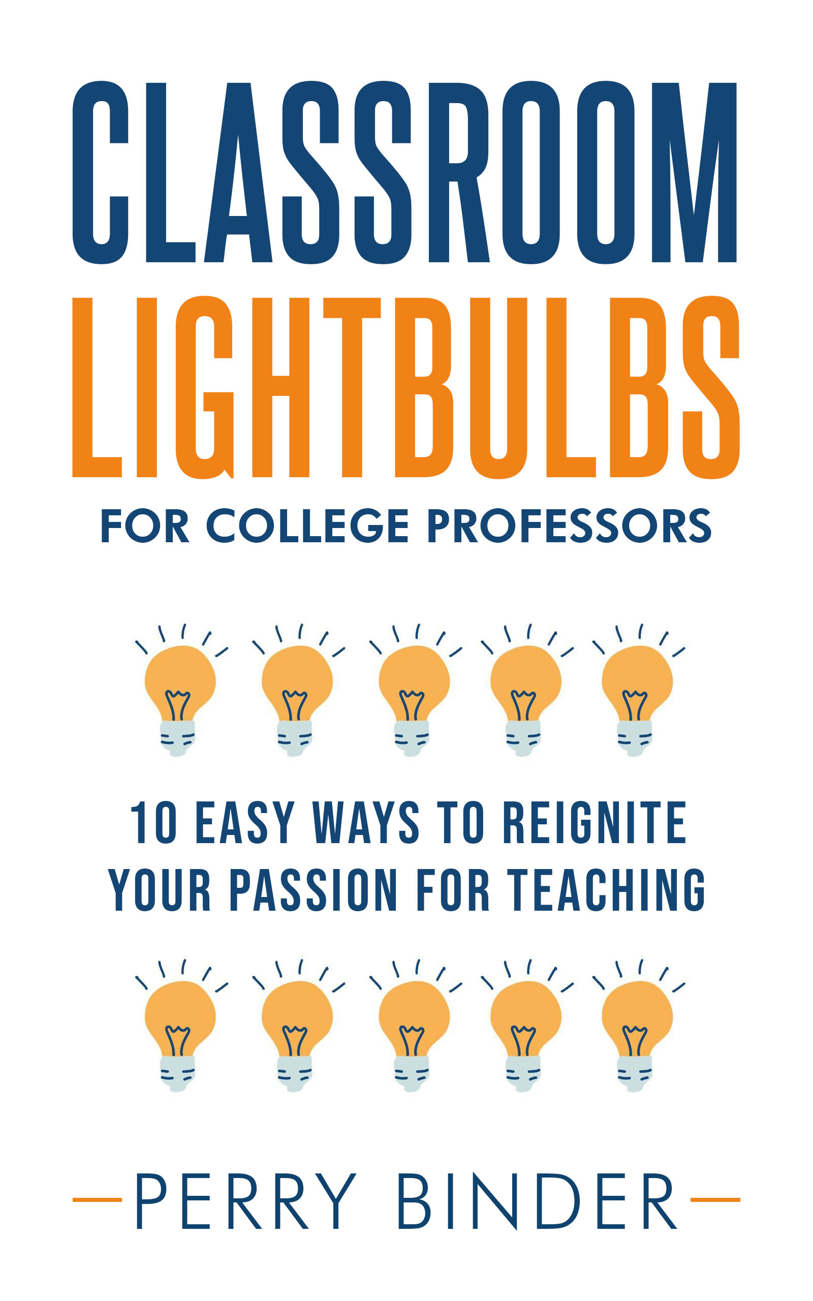 Classroom LIGHTBULBS for College Professors by Perry Binder | Goodreads