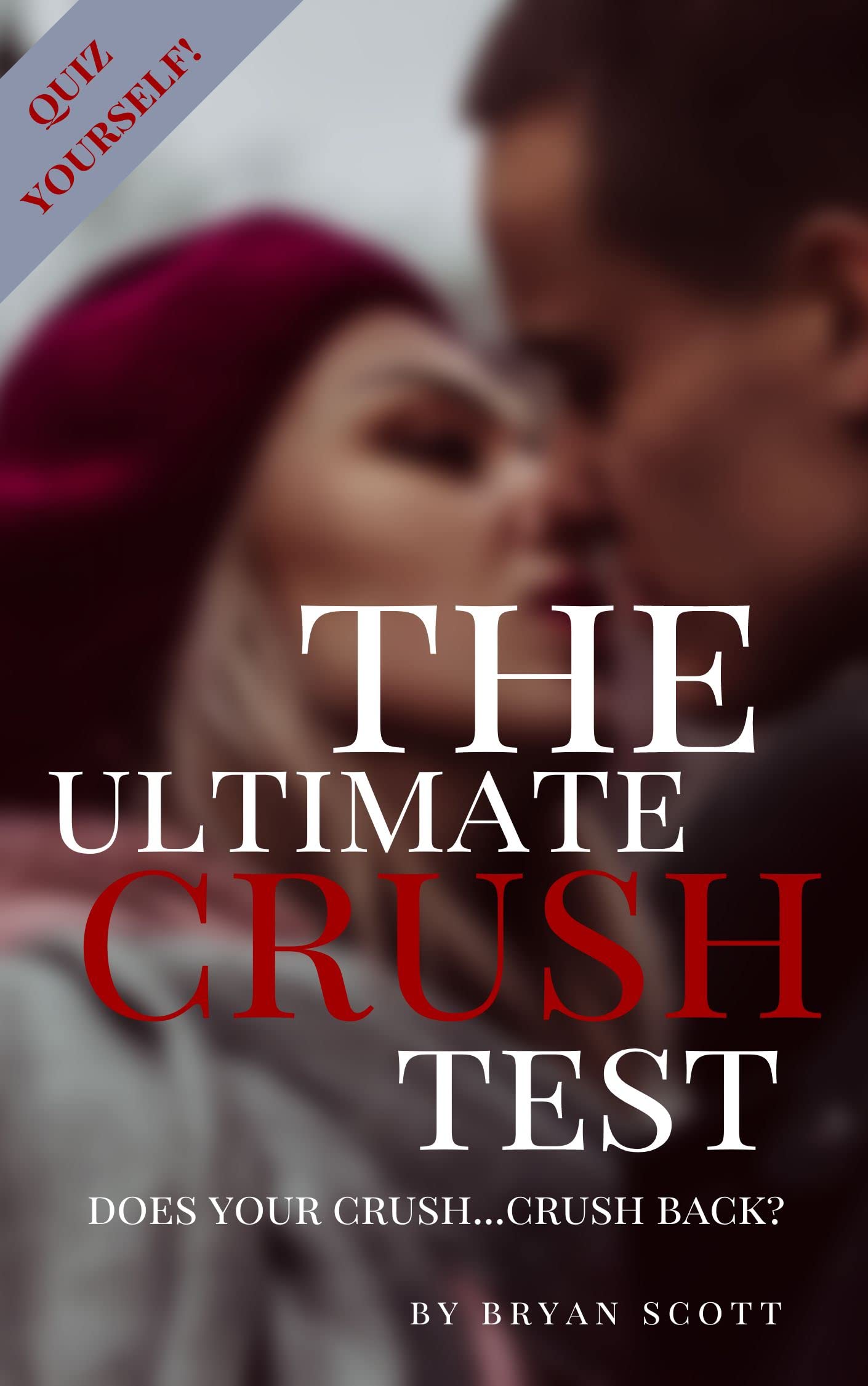 The Ultimate Crush Test: Does your crush...crush back? by Bryan Scott ...