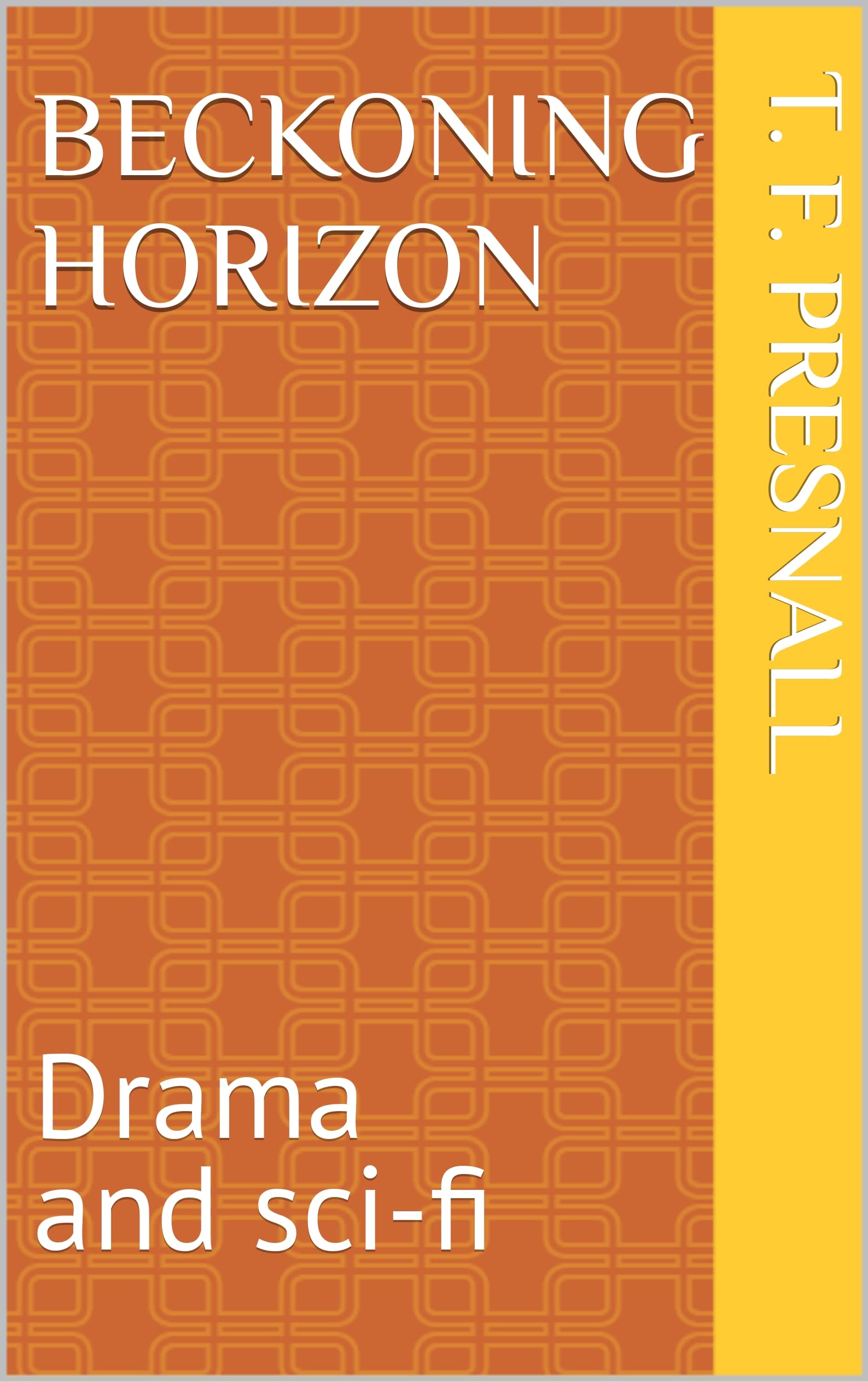 Beckoning Horizon: Drama and sci-fi by T. F. Presnall | Goodreads