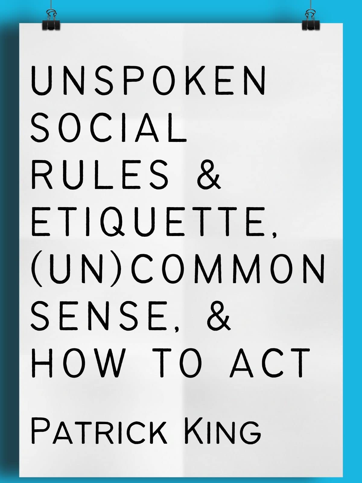 Unspoken Social Rules & Etiquette, (Un)common Sense, & How to Act by ...