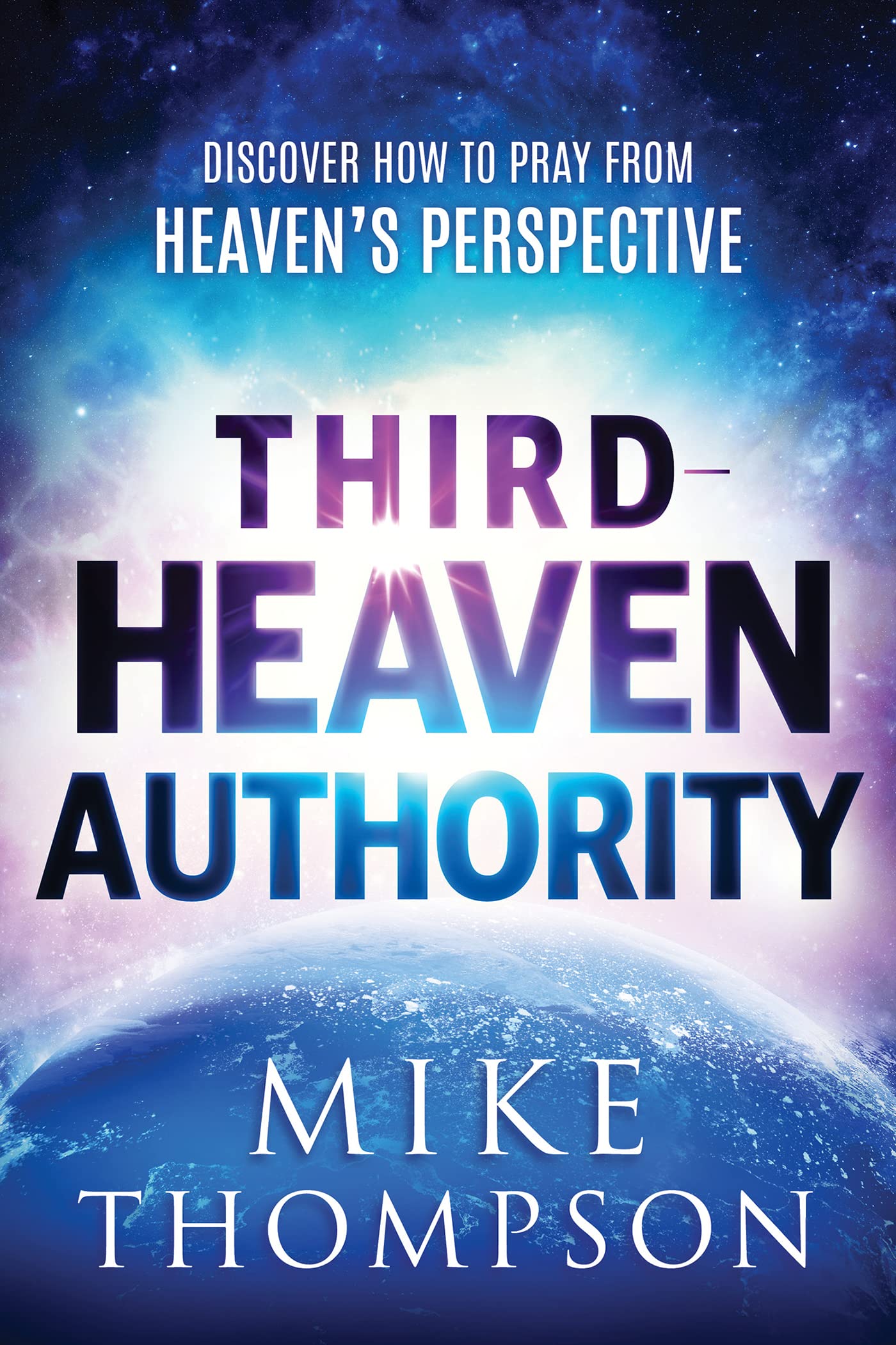 Third-Heaven Authority: Discover How to Pray From Heaven's Perspective ...