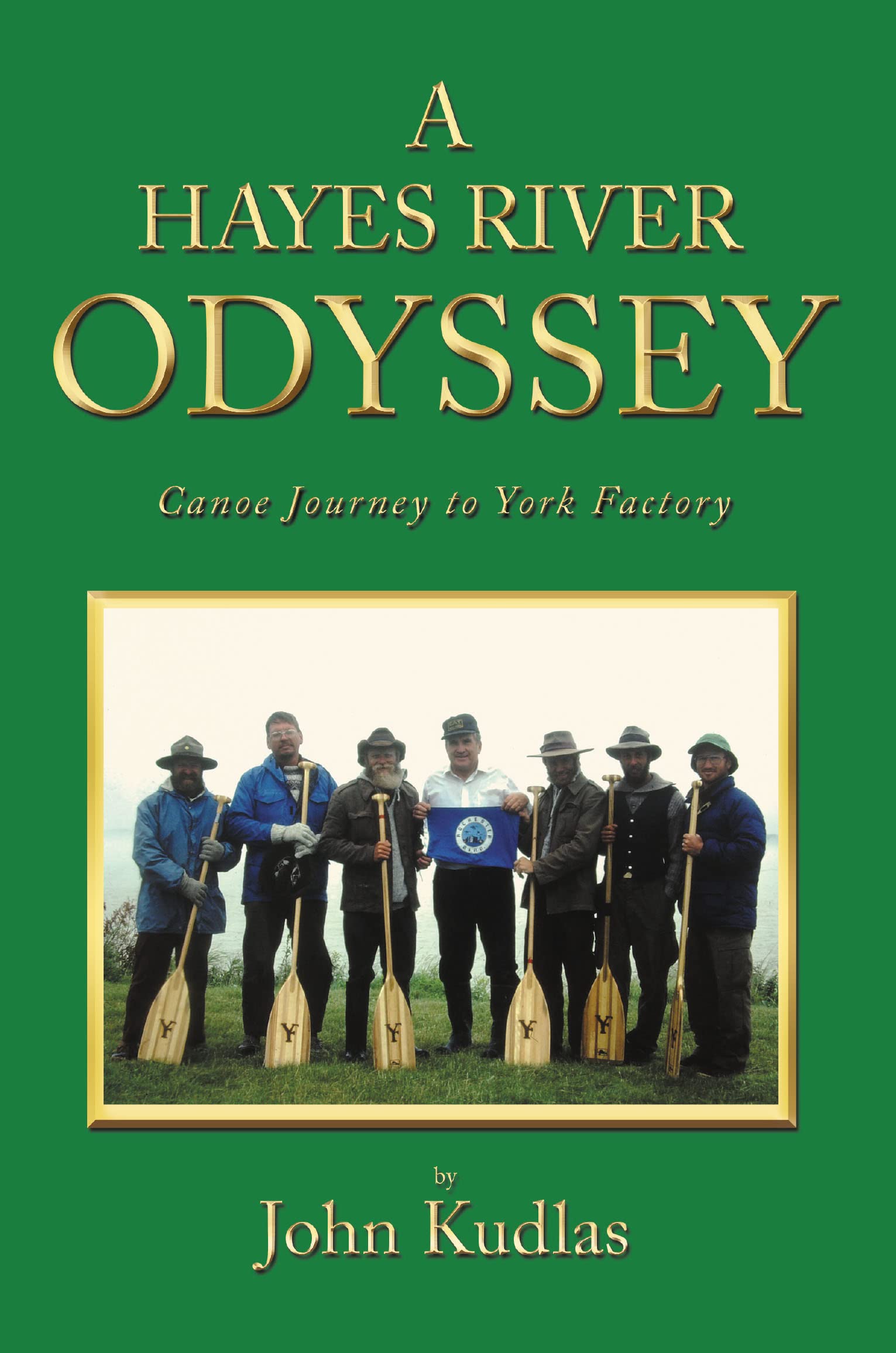 A HAYES RIVER ODYSSEY: Canoe Journey to York Factory by John Kudlas ...