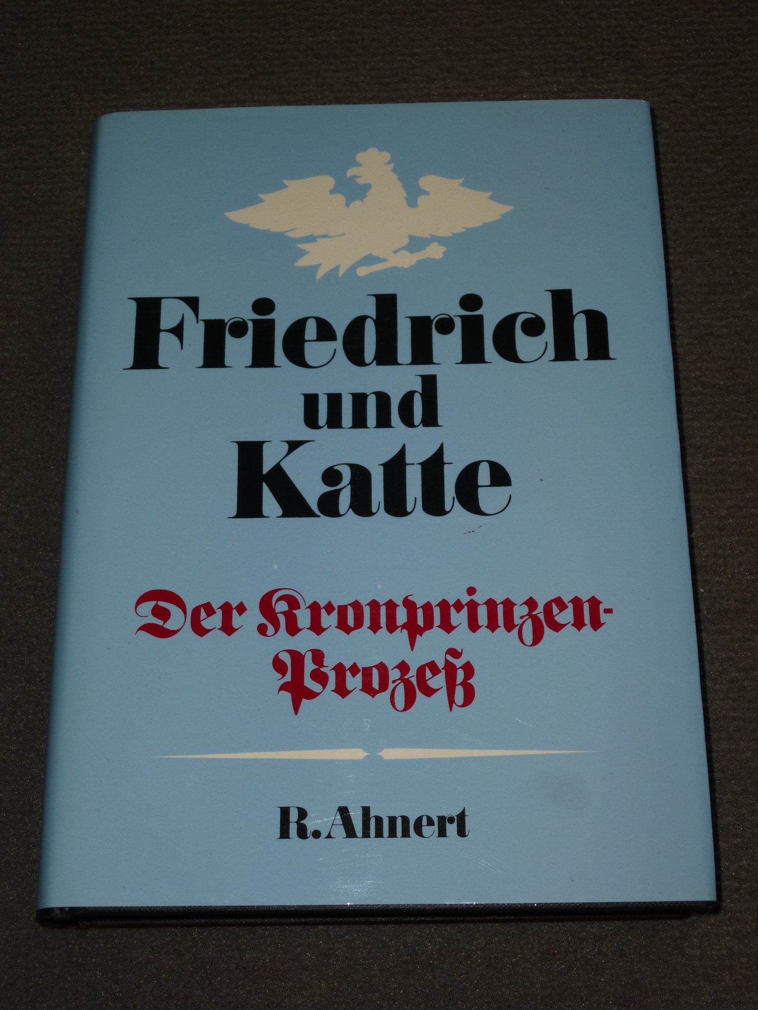Friedrich und Katte - Der Kronprinzenprozeß by R. Ahnert | Goodreads
