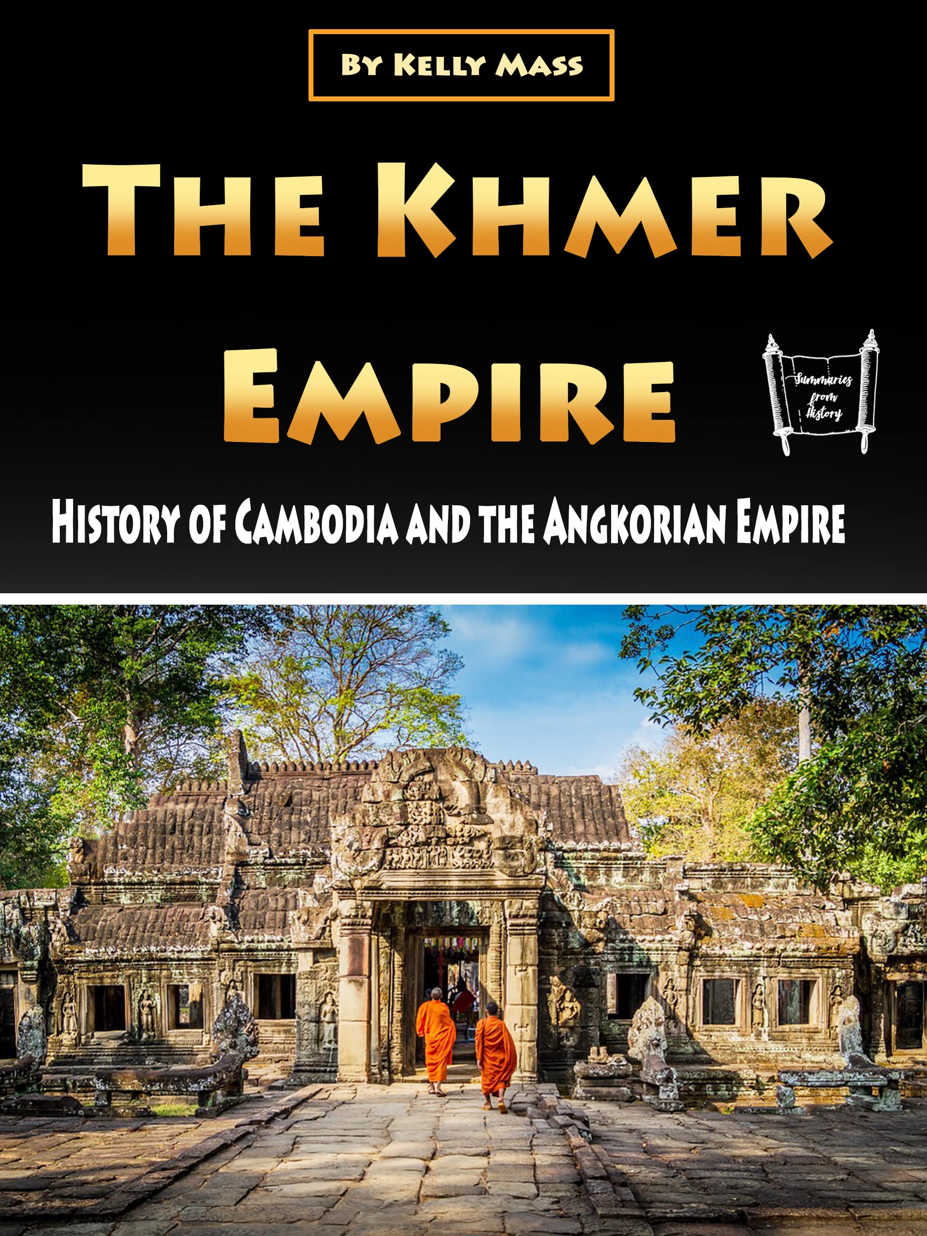 The Khmer Empire: History of Cambodia and the Angkorian Empire by Kelly ...