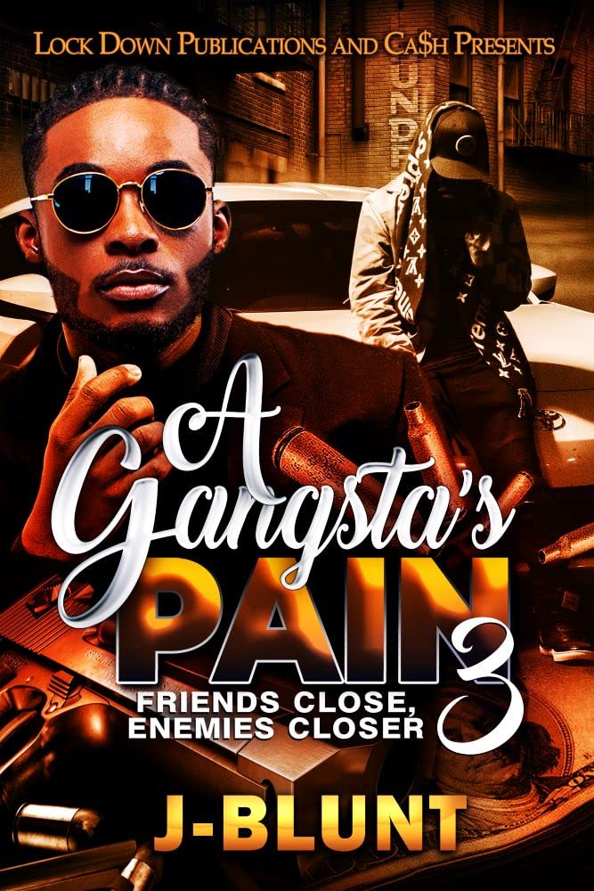 A Gangsta's Pain 3: Friends Close, Enemies Closer by J-Blunt | Goodreads
