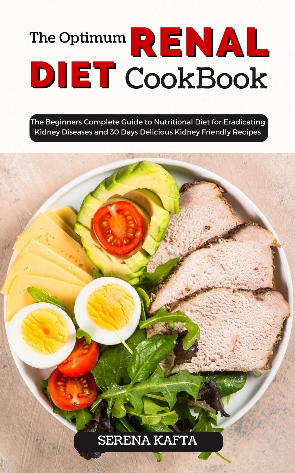 The Optimum Renal Diet Cookbook: The Beginners Complete Guide to Nutritional Diet for ...