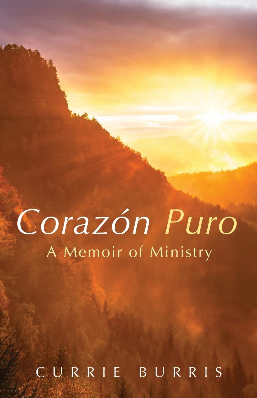 Corazon Puro: A Memoir of Ministry by Currie Burris | Goodreads