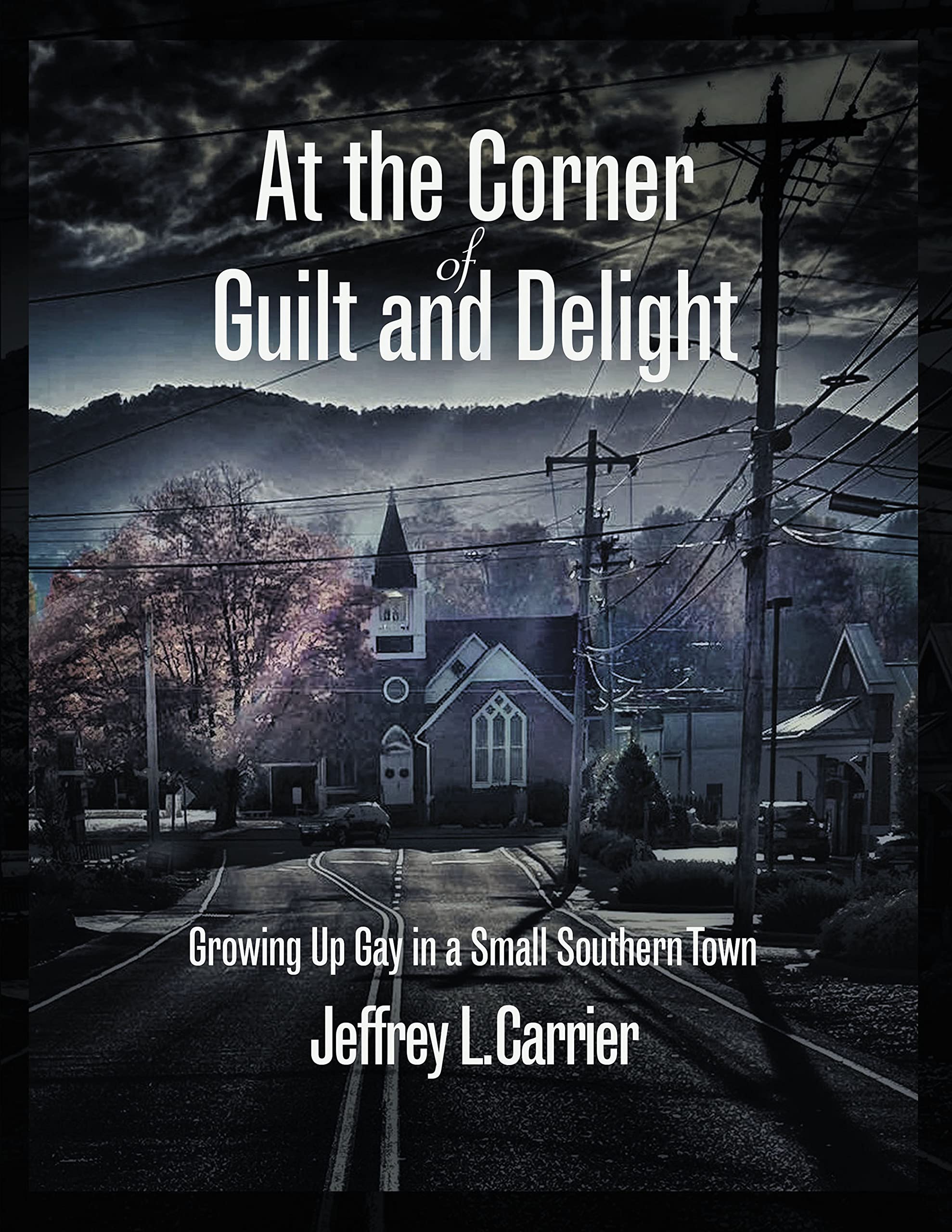 At the Corner of Guilt and Delight: Growing Up Gay in a Small Southern ...
