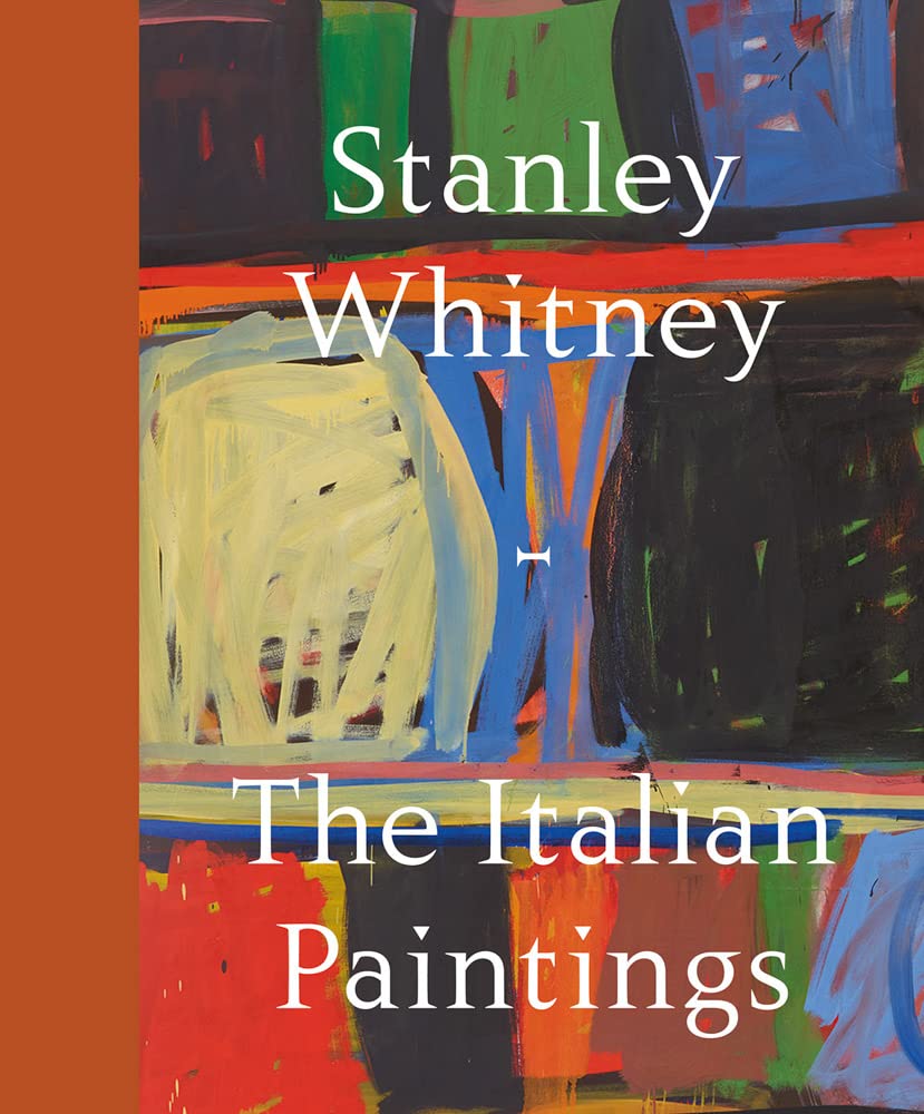 Stanley Whitney: The Italian Paintings by Stanley Whitney | Goodreads